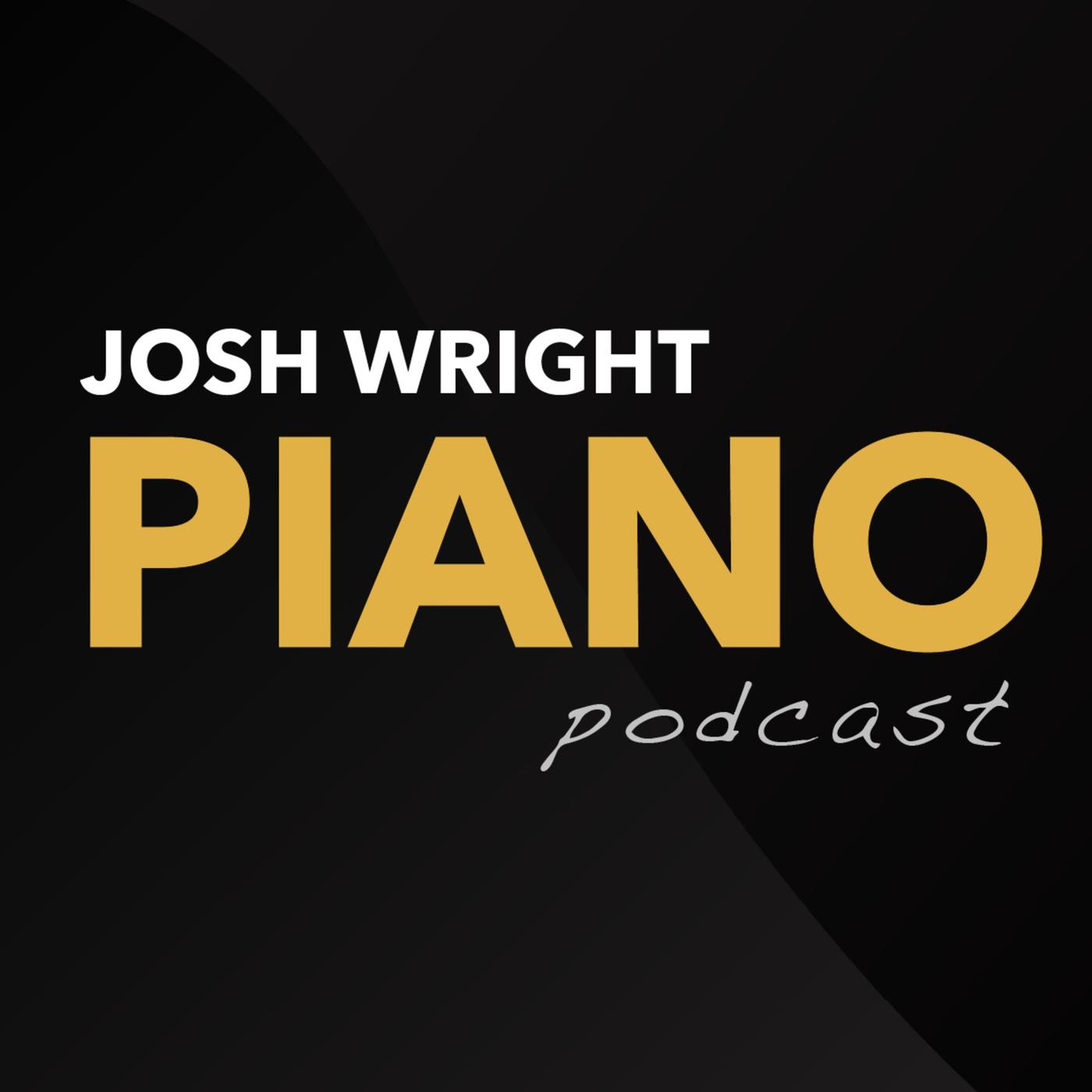 The Josh Wright Piano Podcast - Josh Wright | Listen Notes