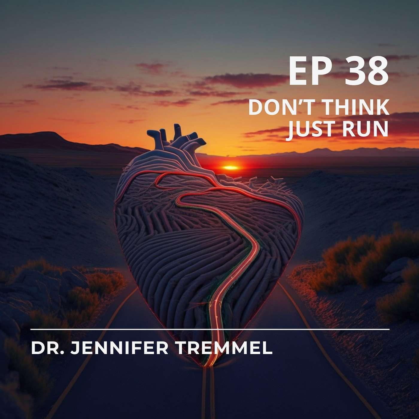 Don't Think, Just Run w/ Dr. Jennifer Tremmel - The Journey to Better ...