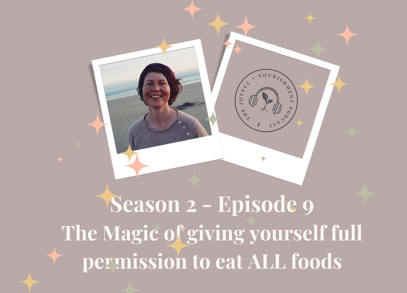 SE2 - Ep9: The Magic of giving yourself permission to eat ALL foods ...