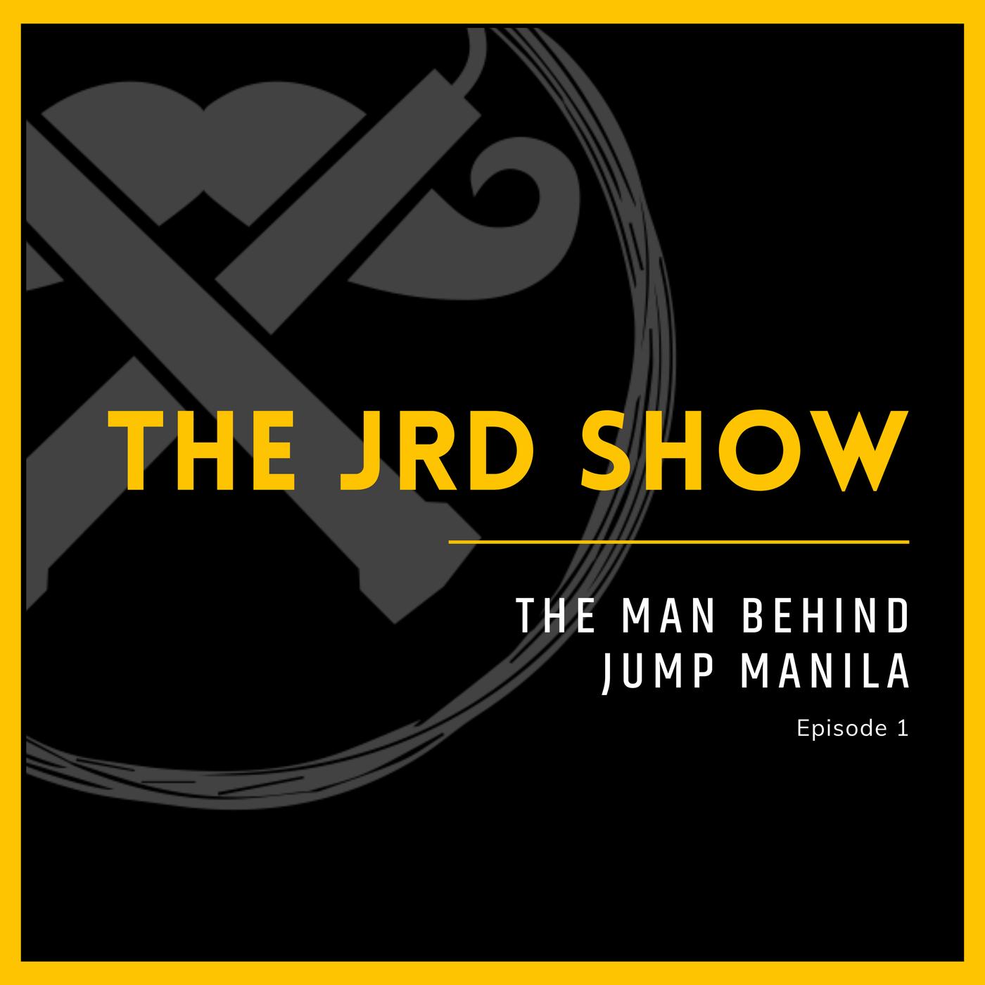 The Man Behind Jump Manila - The JRD Show (podcast) | Listen Notes