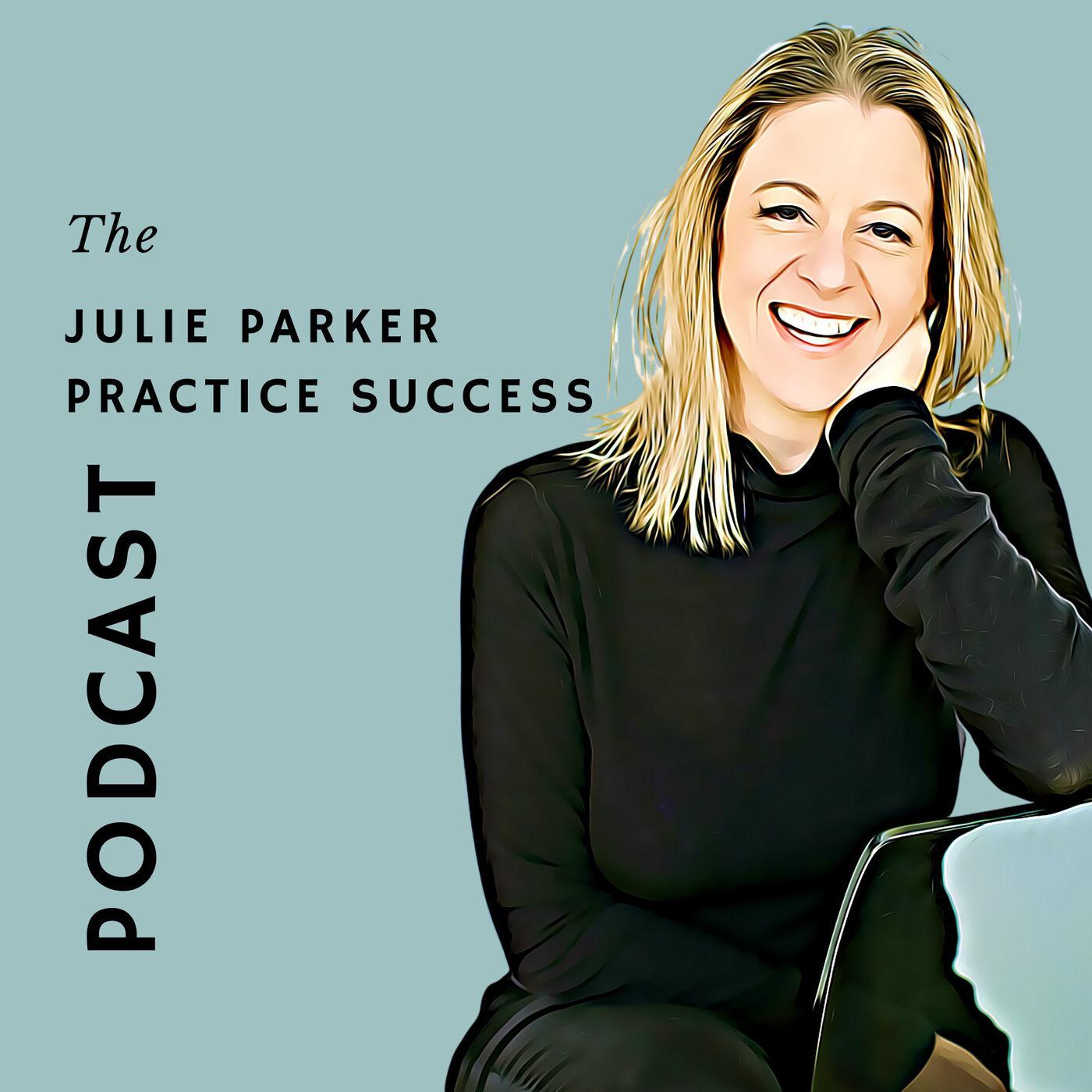 The Julie Parker Practice Success Podcast - Julie Parker | Listen Notes