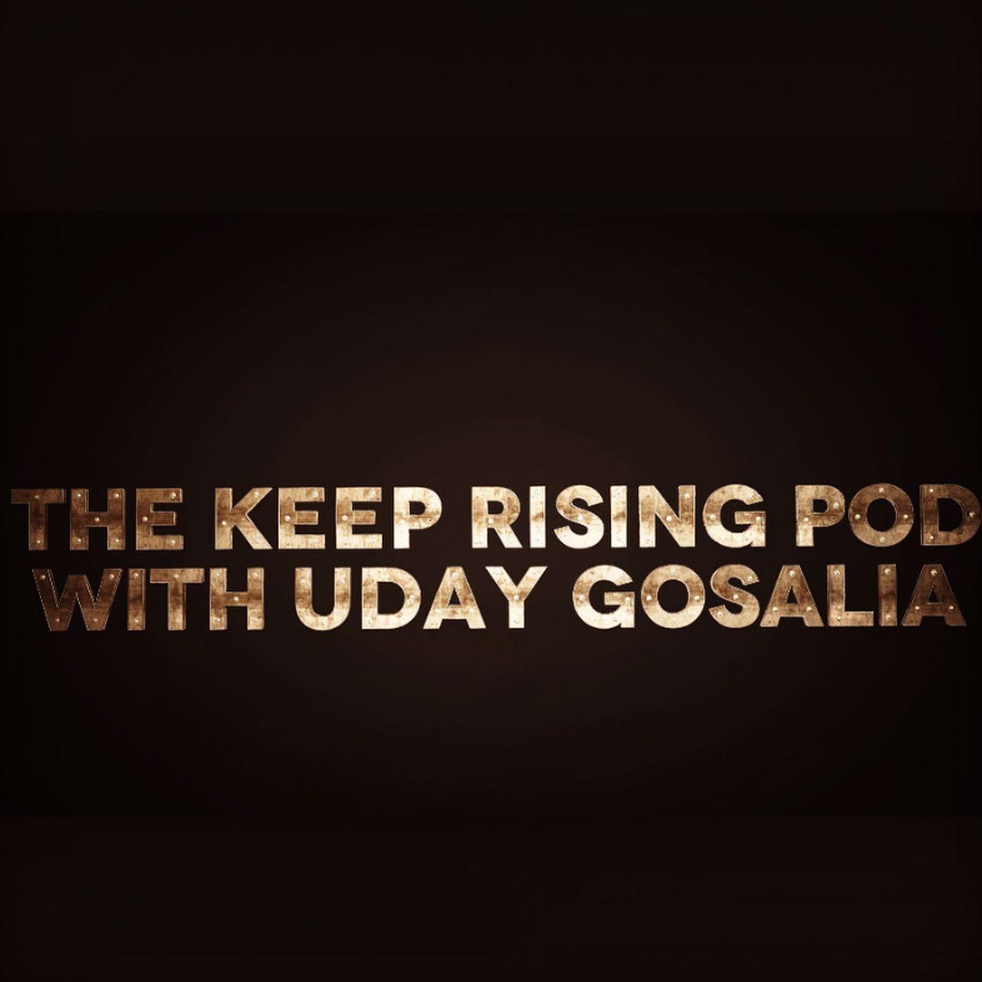 The Keep Rising Pod with Uday Gosalia (Podcast) - Uday Gosalia | Listen ...