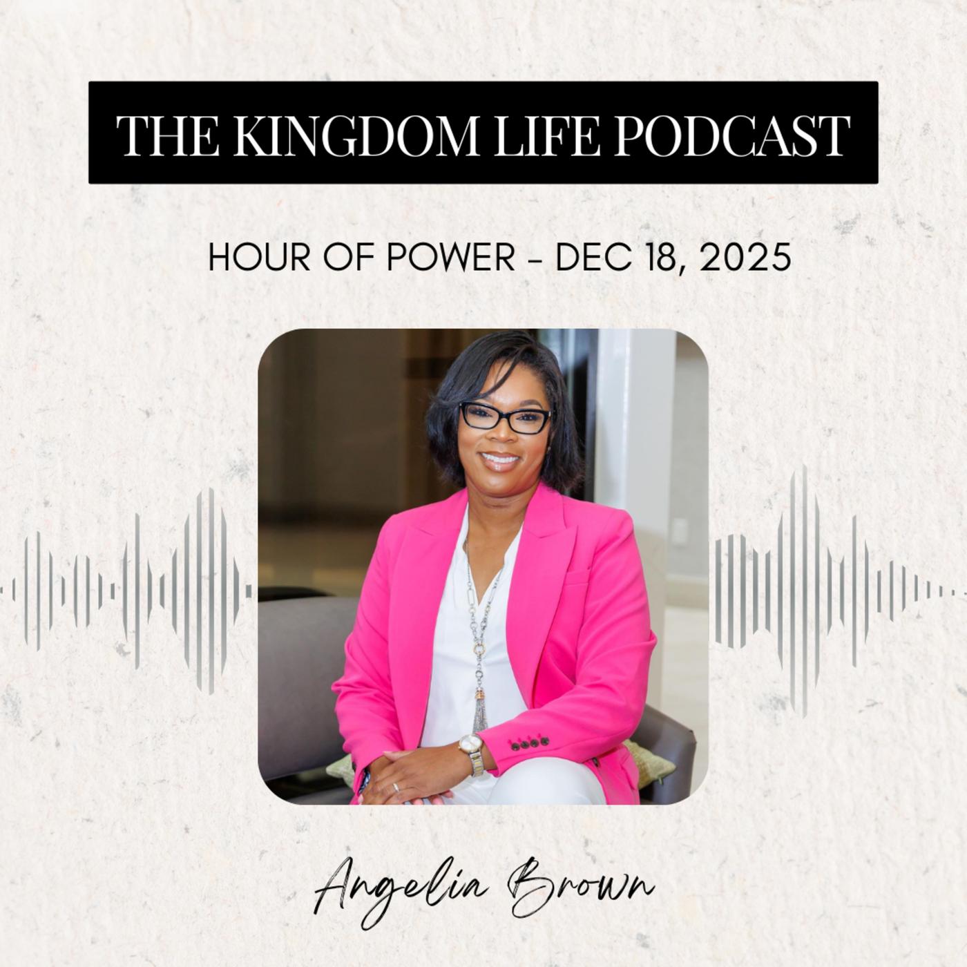 Hour of Power 12-9-2025 - The Kingdom Life Podcast with Angelia Brown ...