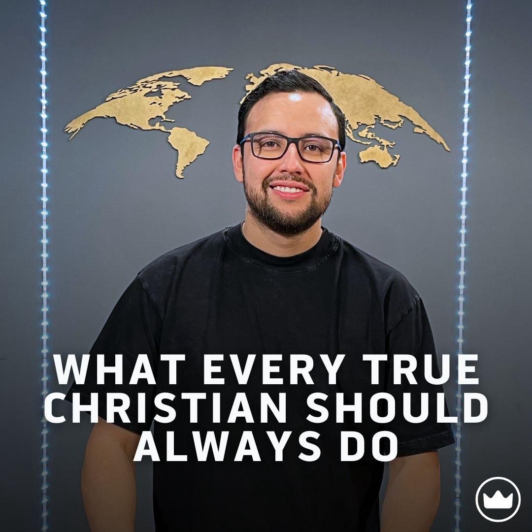 What Every True Christian Should Always Do - The King's Church ...