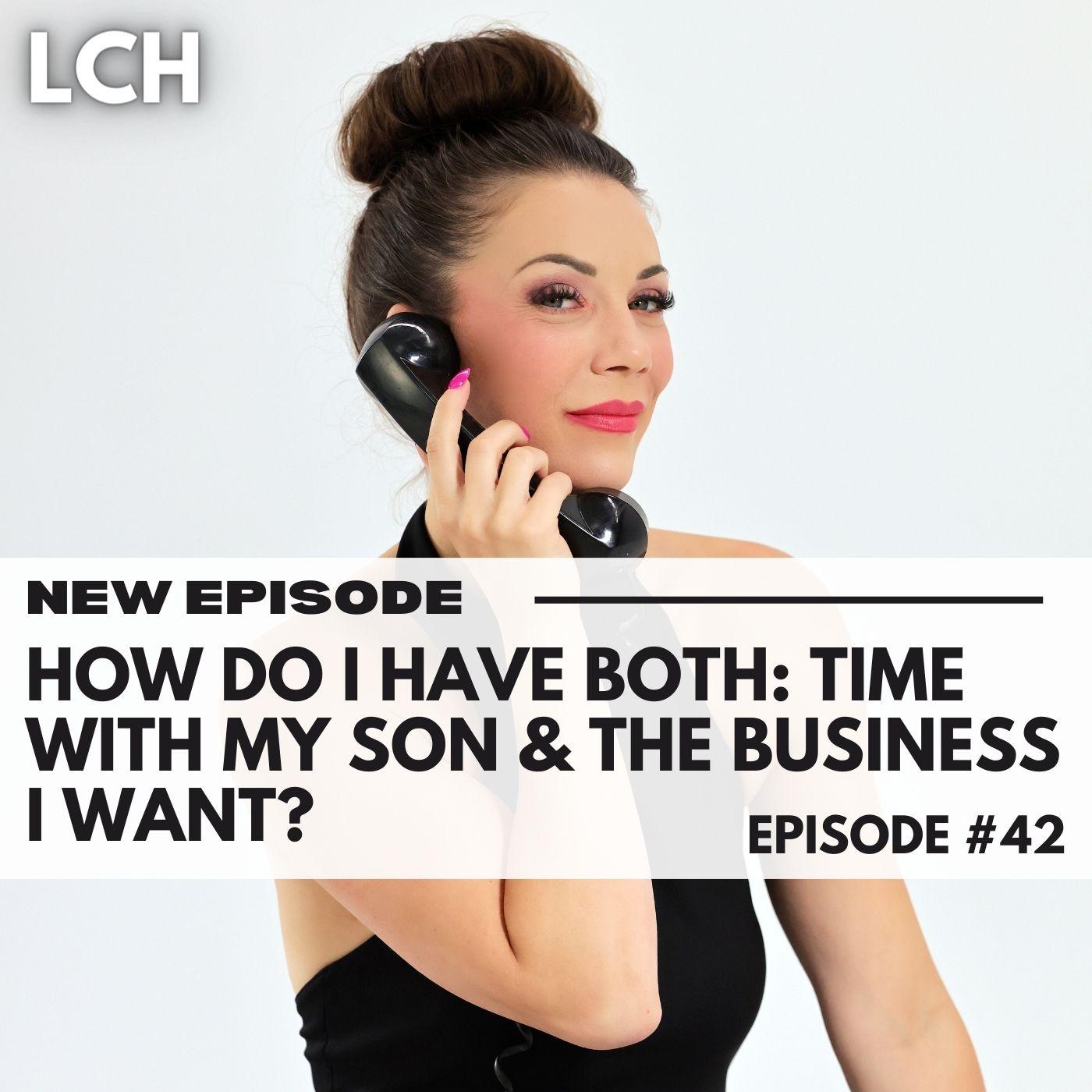 How do I have BOTH: Time with my son & the business I want? | Listen Notes