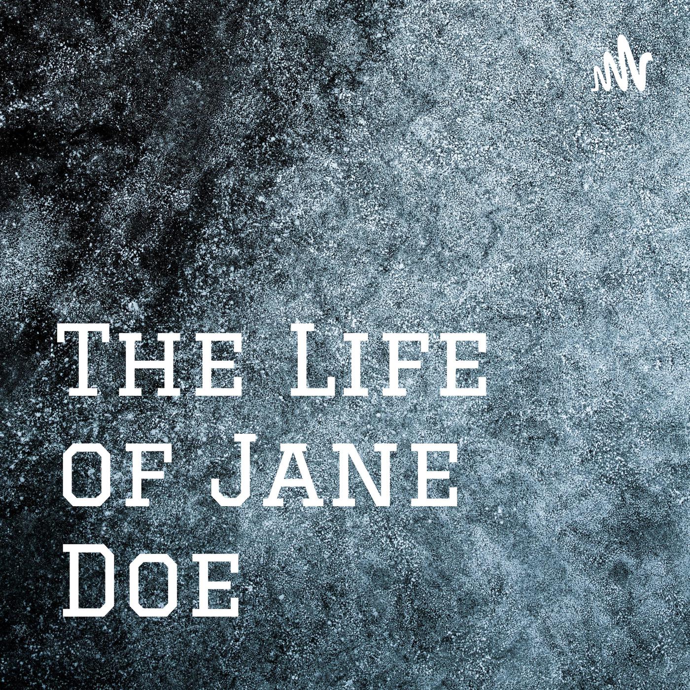The Life of Jane Doe (podcast) - Jane Doe | Listen Notes