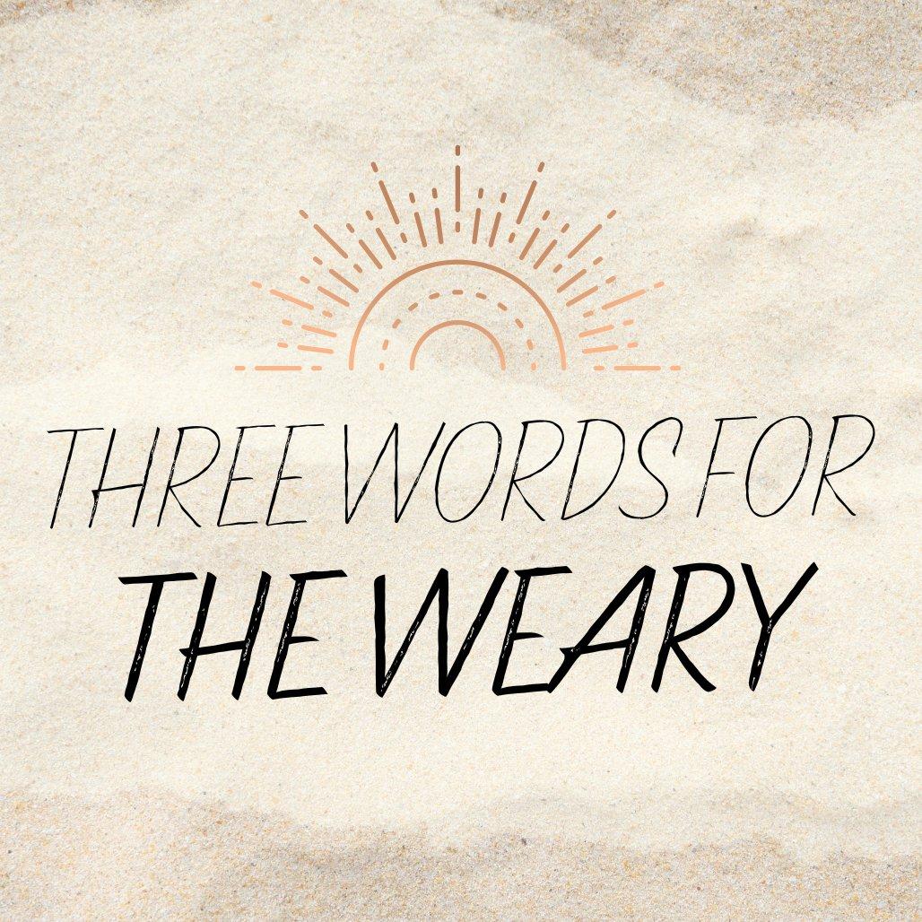 Three Words for the Weary - The Living Church Boise Sermons (podcast ...