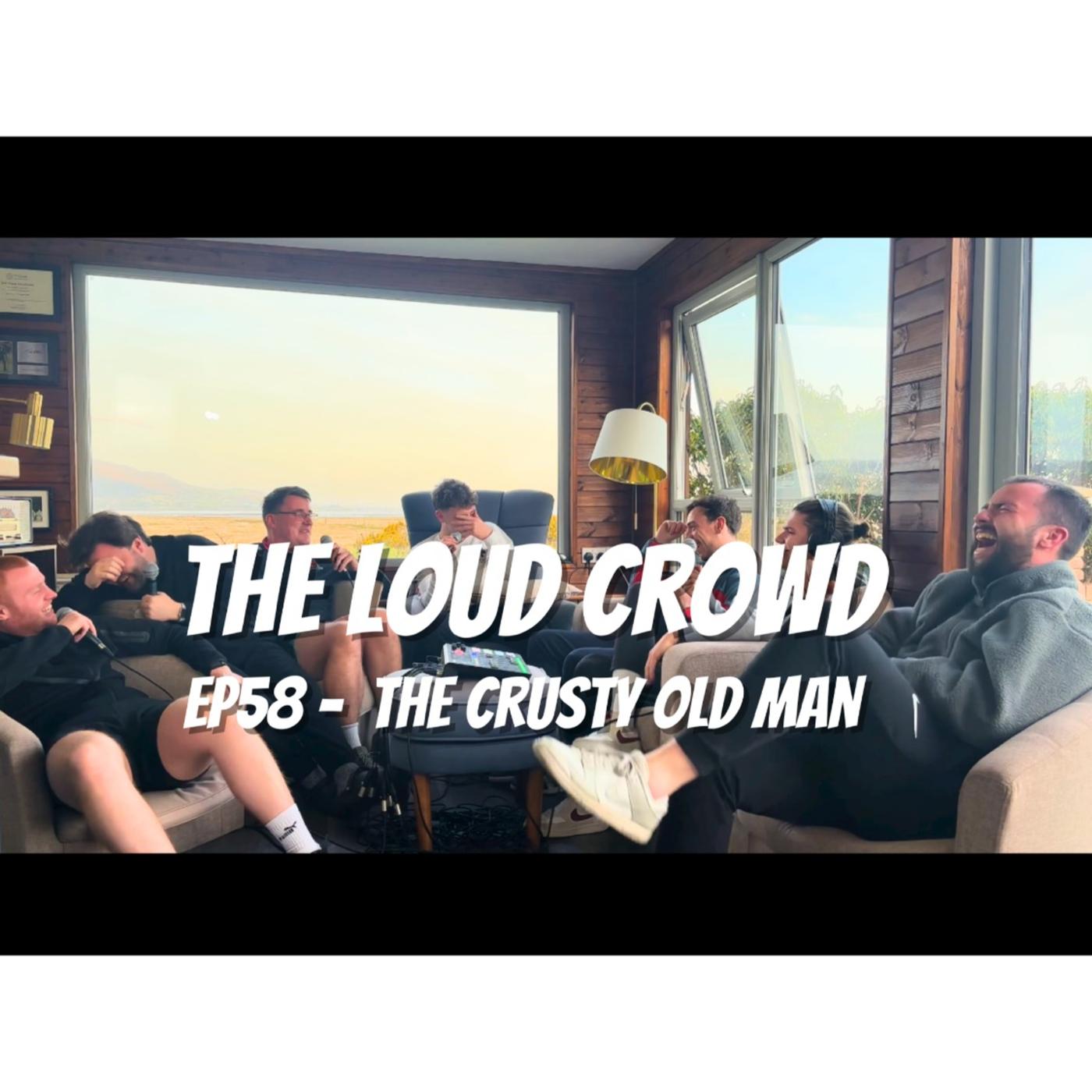 Ep58 - The Crusty Old Man - The Loud Crowd (podcast) | Listen Notes