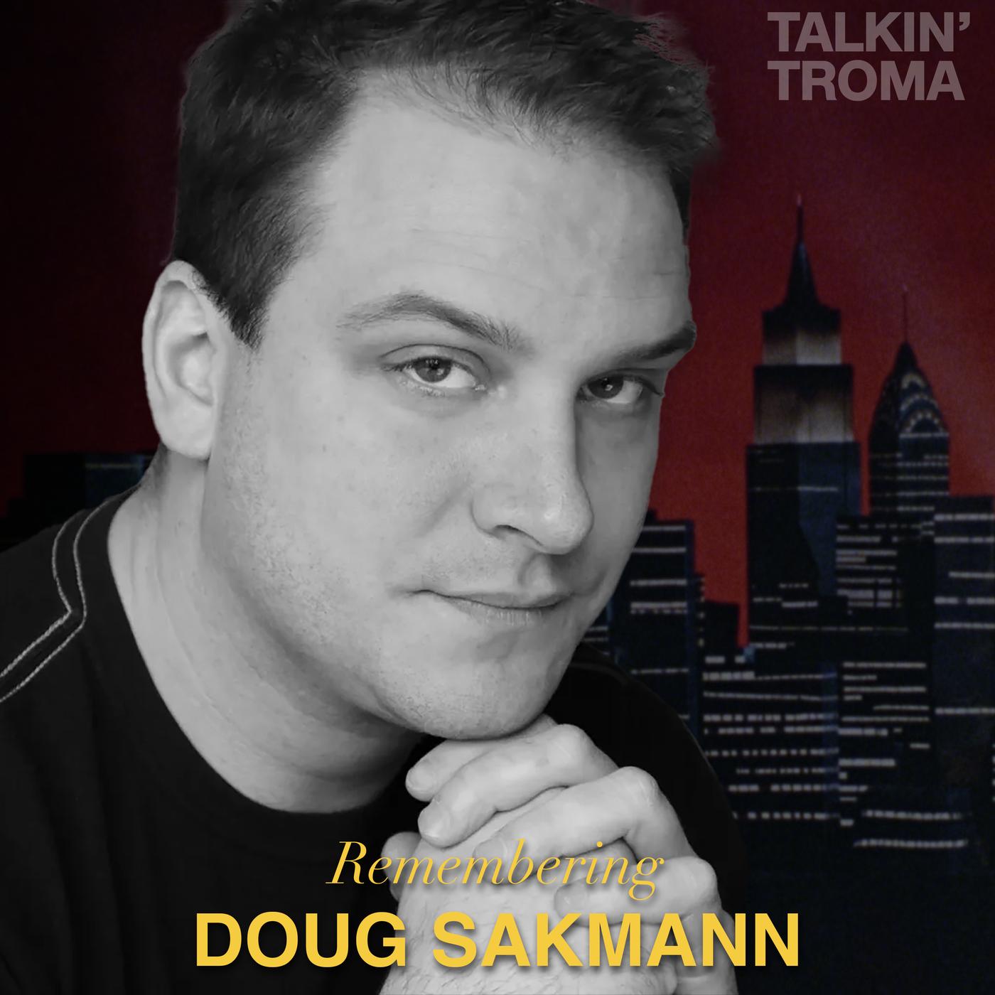 Remembering Doug Sakmann: A Talkin' Troma Special - The Loudspeaker ...
