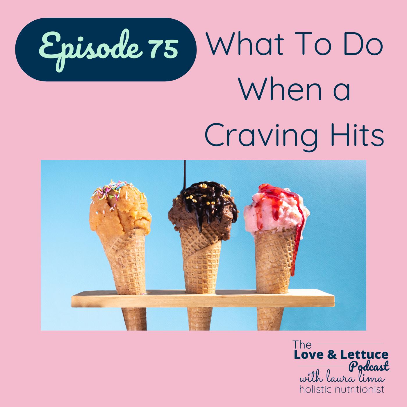 75: What To Do When a Craving Hits - The Love & Lettuce Podcast ...