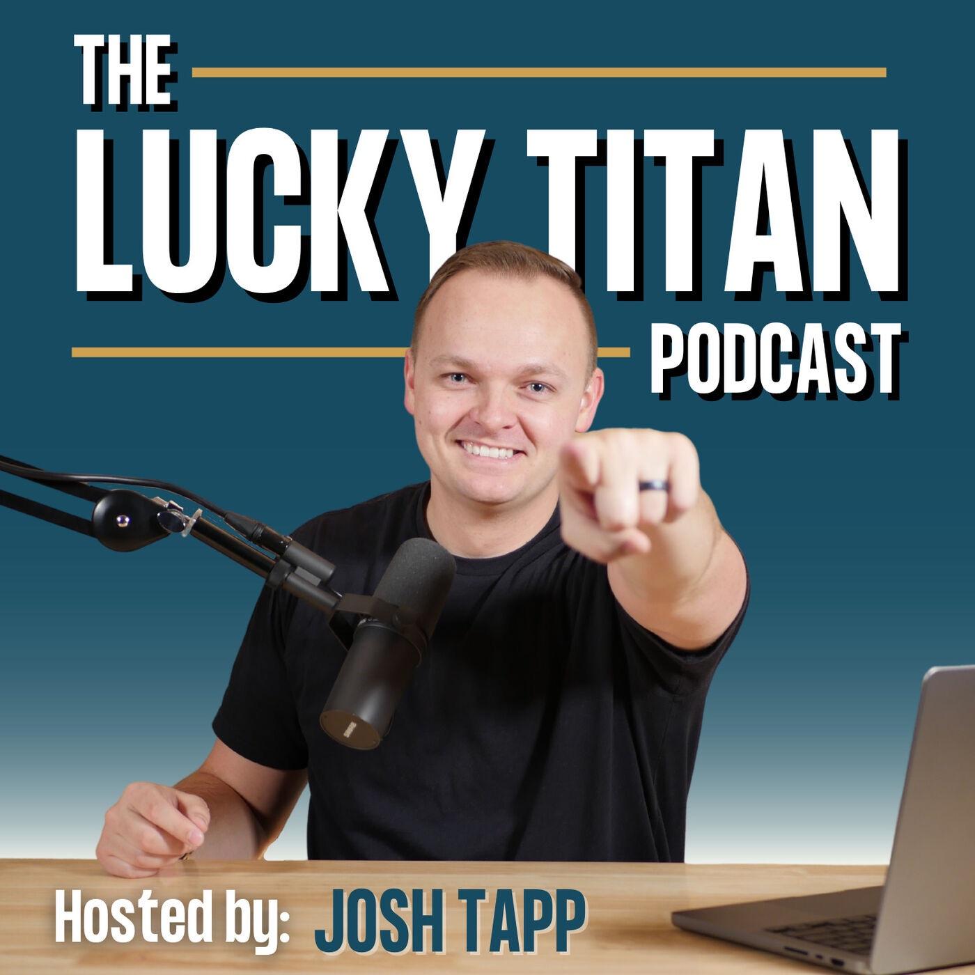 The Lucky Titan (podcast) - Josh Tapp | Listen Notes
