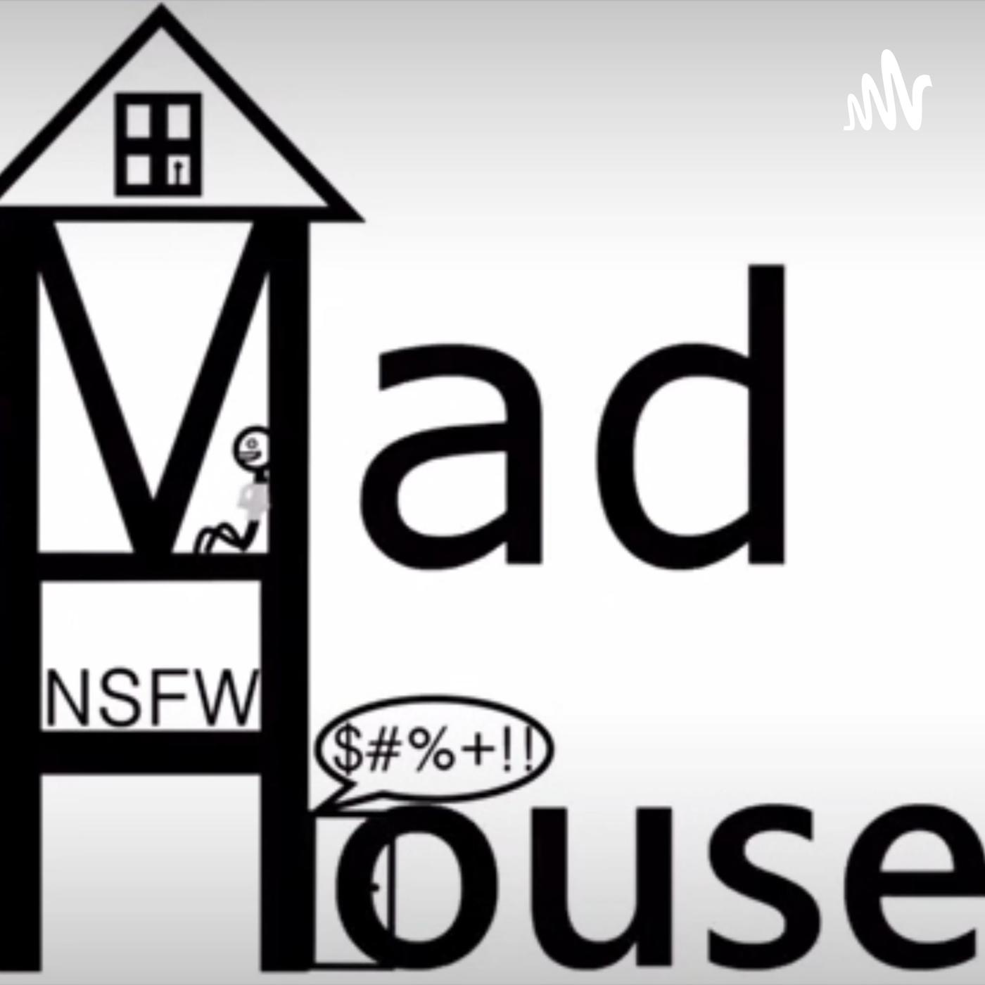 The Mad House (podcast) - The Mad House Podcast | Listen Notes