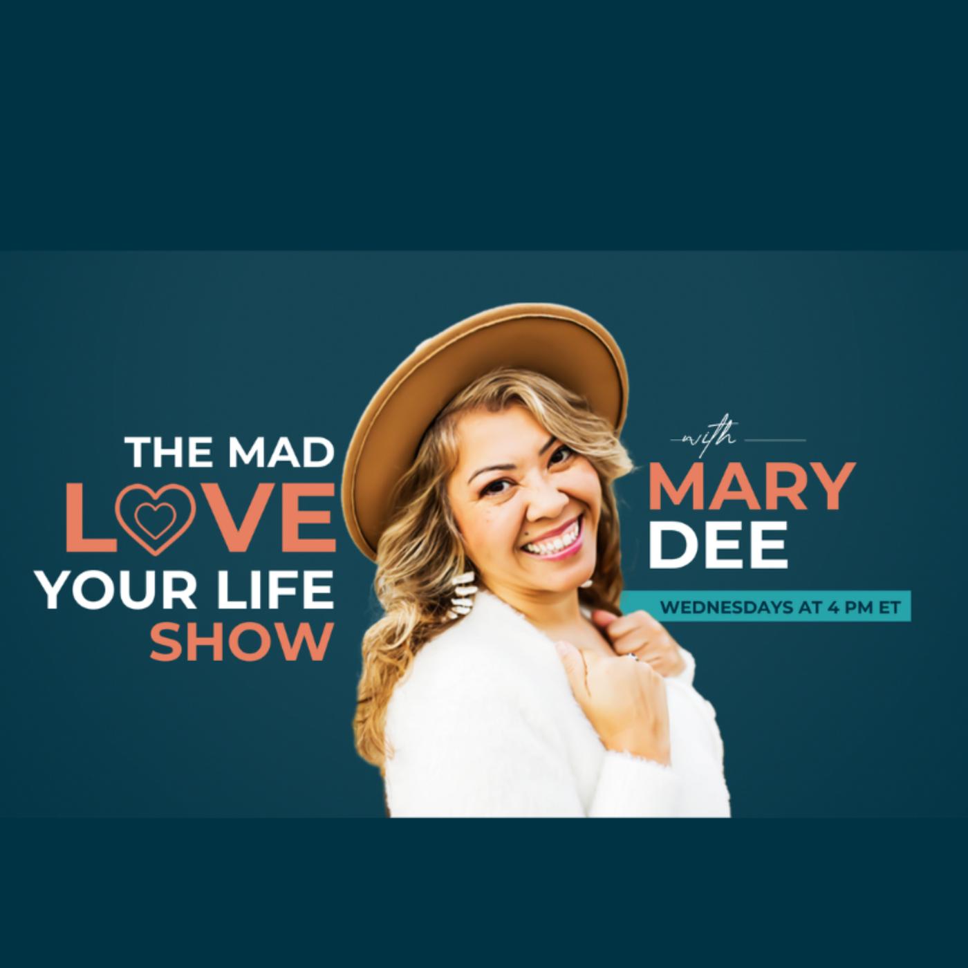 The MADLOVE Your Life Show (podcast) - Mary Dee | MADLOVE Agency ...