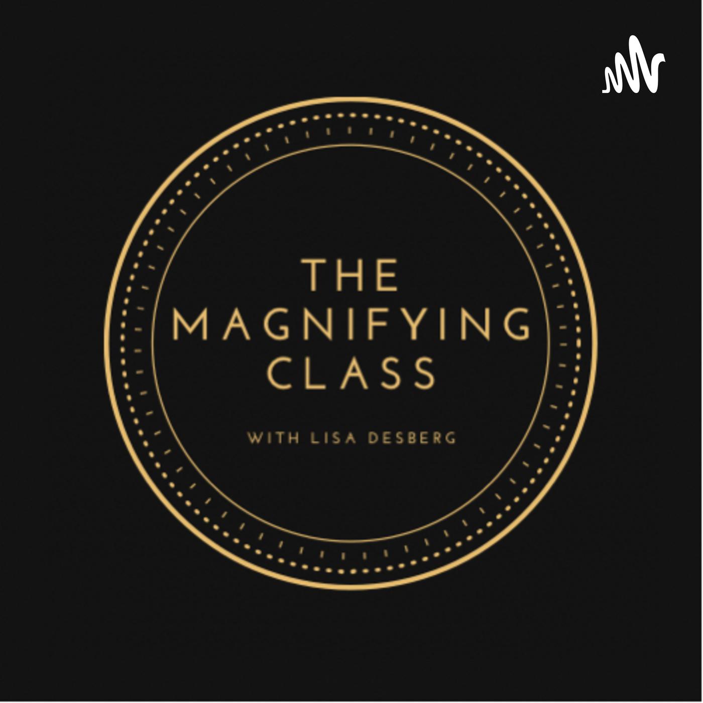 The Magnifying Class (podcast) - Lisa Desberg | Listen Notes