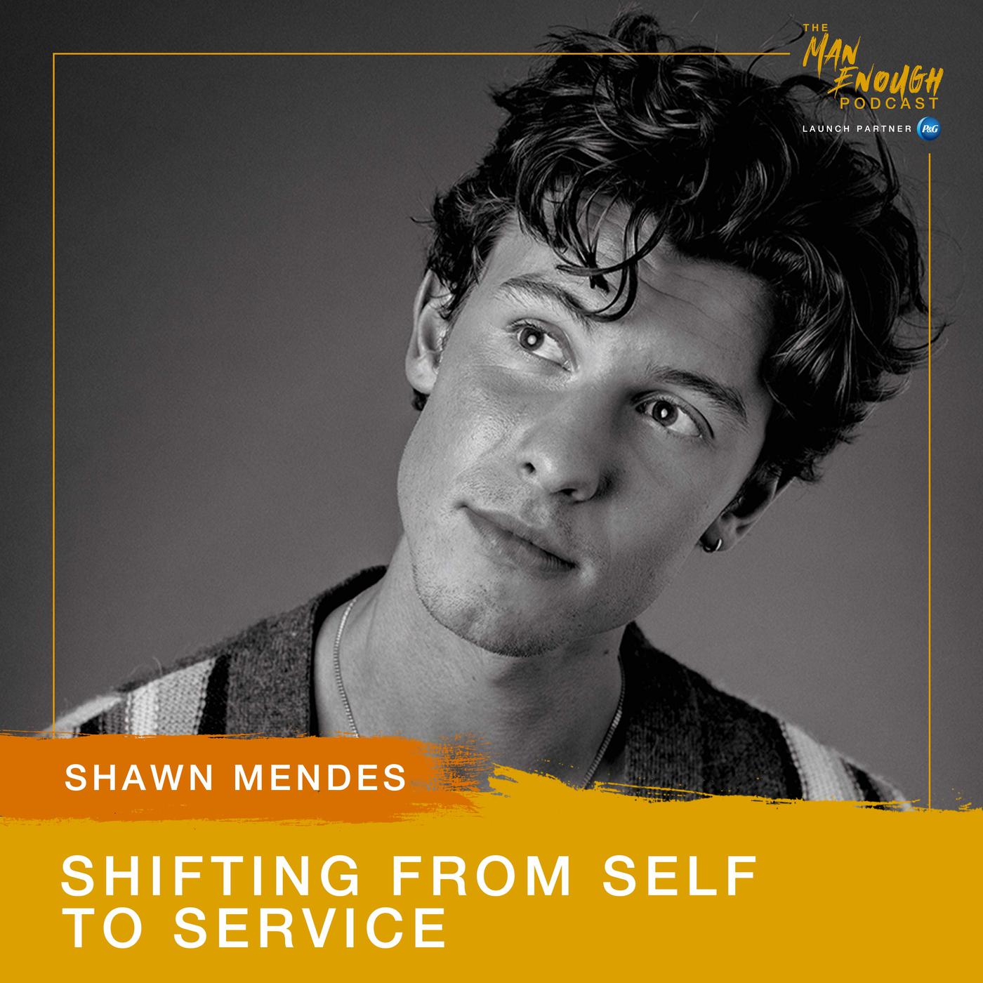 Shawn Mendes: Shifting From Self To Service - The Man Enough Podcast ...