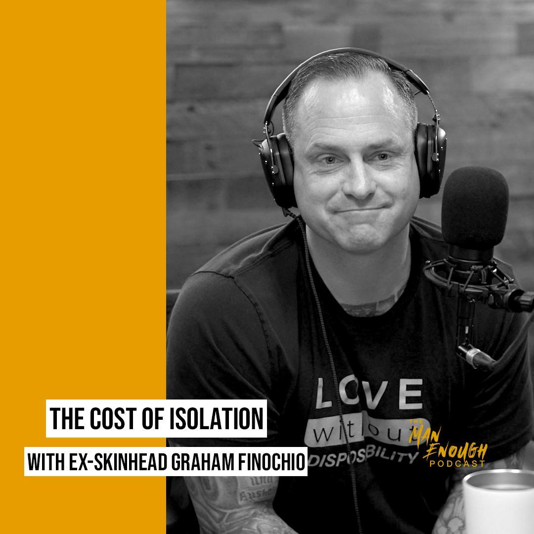 The Cost of Isolation With Ex-Skinhead, Graham Finochio | Listen Notes