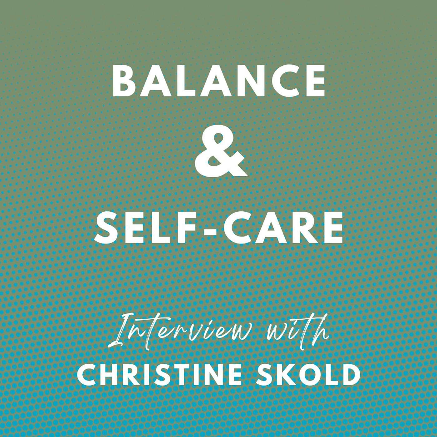 Balance & Self Care - Interview with Christine Skold | Listen Notes
