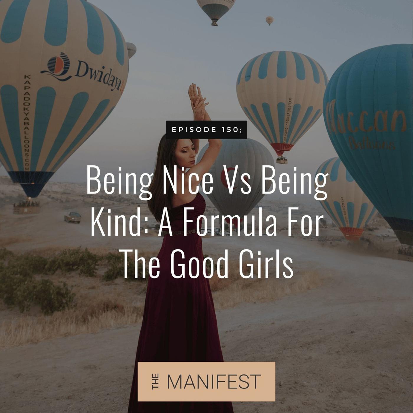 (#150) BEING NICE VS BEING KIND: A FORMULA FOR THE GOOD GIRLS | Listen ...