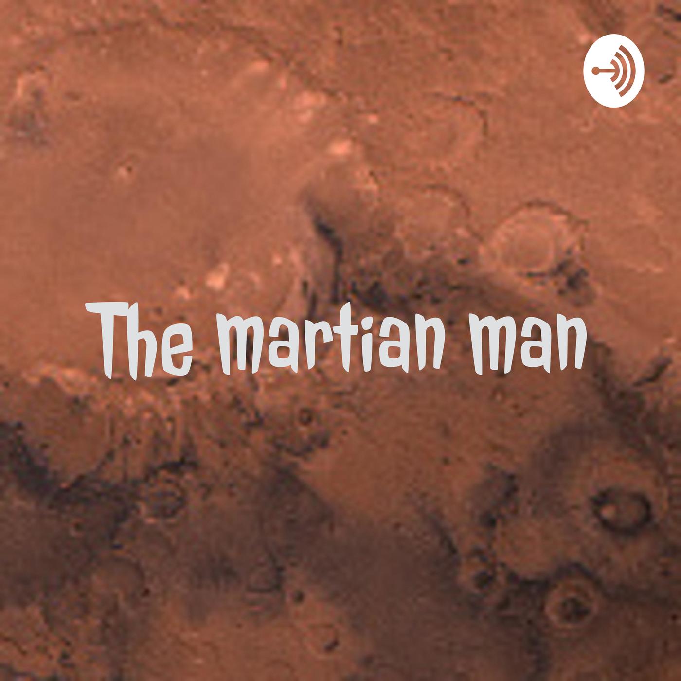 The Martian Man Ep:5 - The martian man (podcast) | Listen Notes
