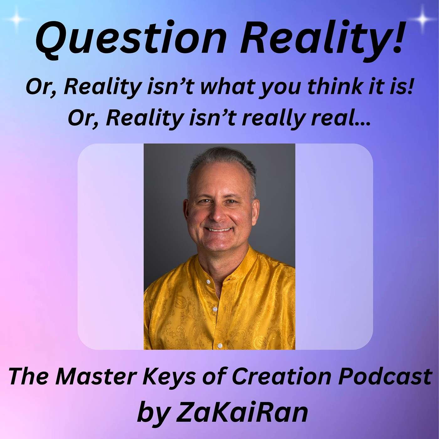 Question Reality! - The Master Keys of Creation by ZaKaiRan (podcast ...