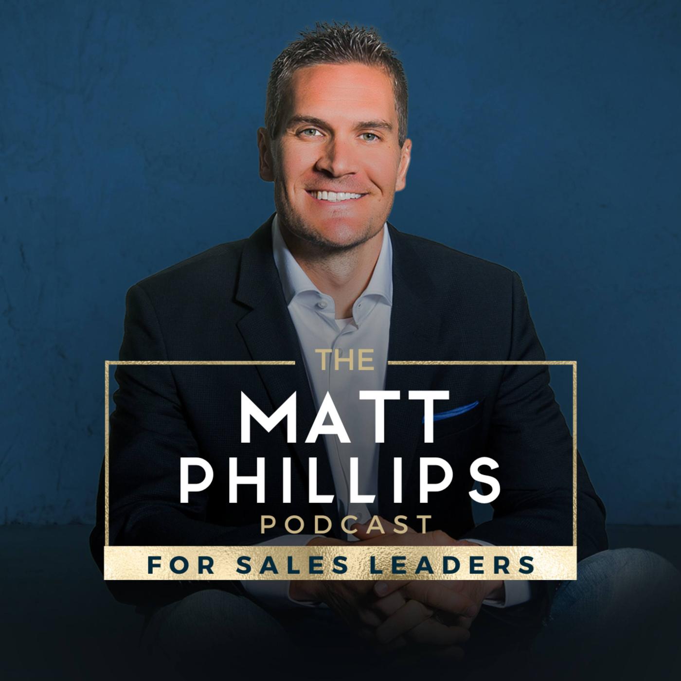 The Matt Phillips Podcast for Sales Leaders - Matt Phillips: Leadership ...