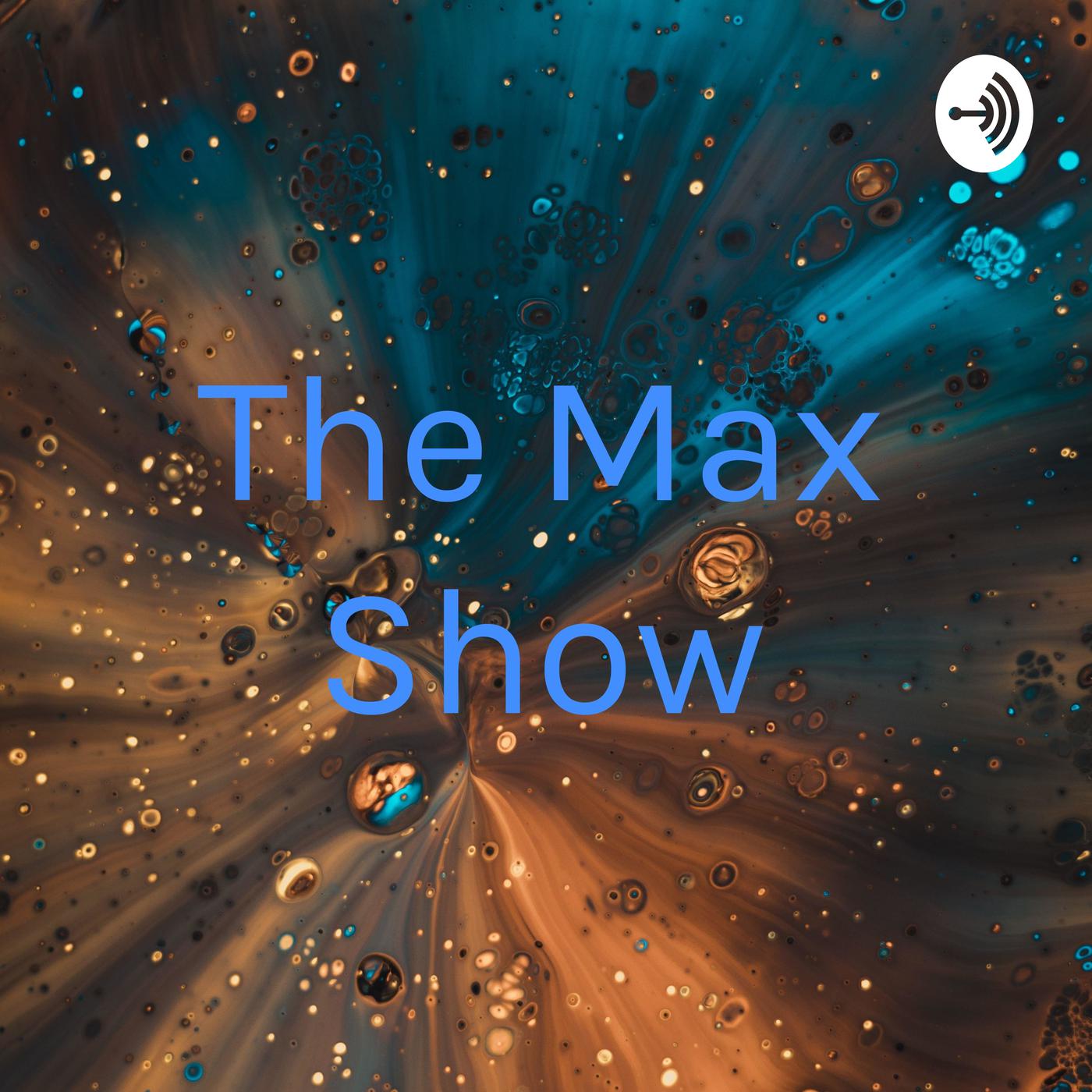The Max Show (Trailer) - The Max Show (podcast) | Listen Notes