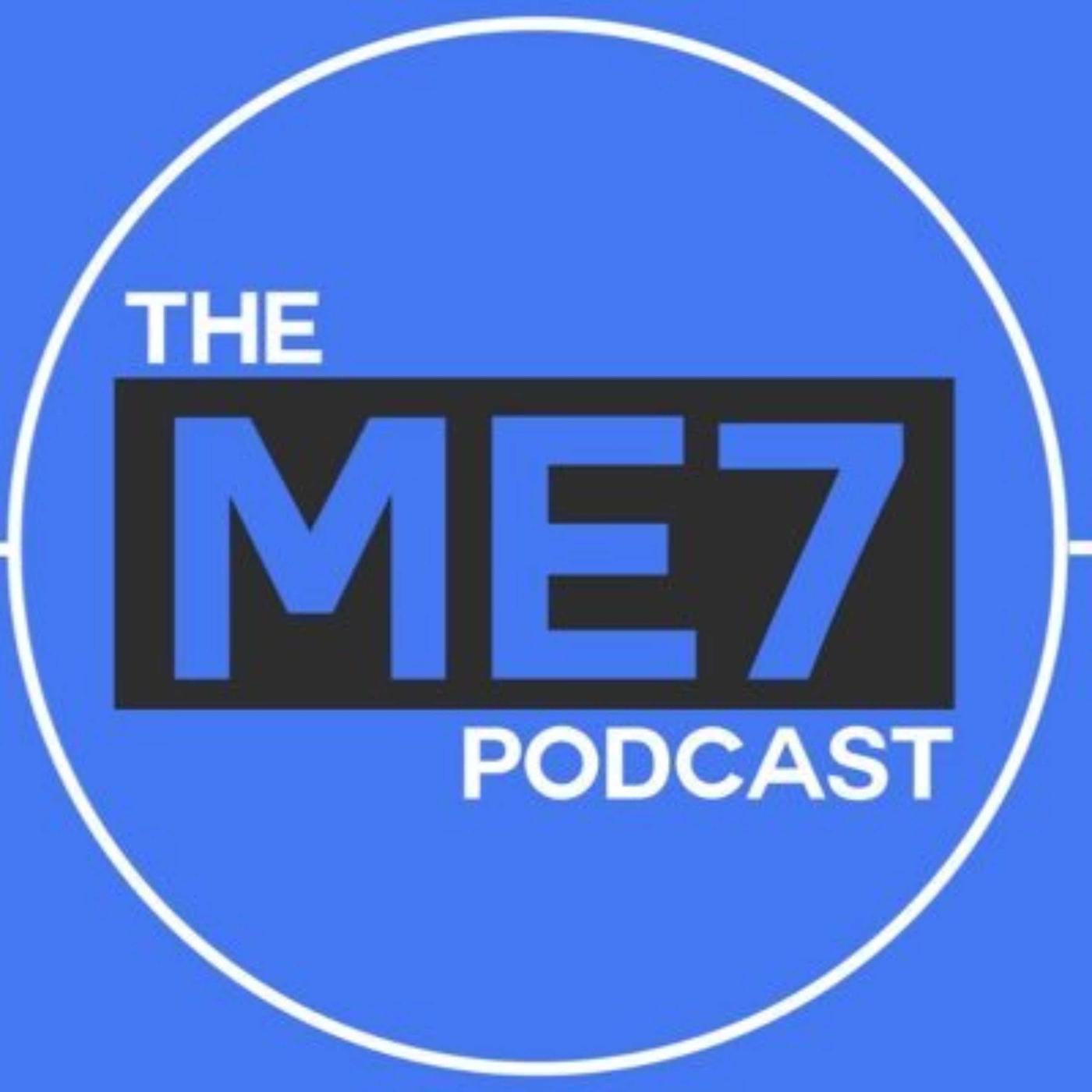 The ME7 Podcast - The ME7 Podcast | Listen Notes