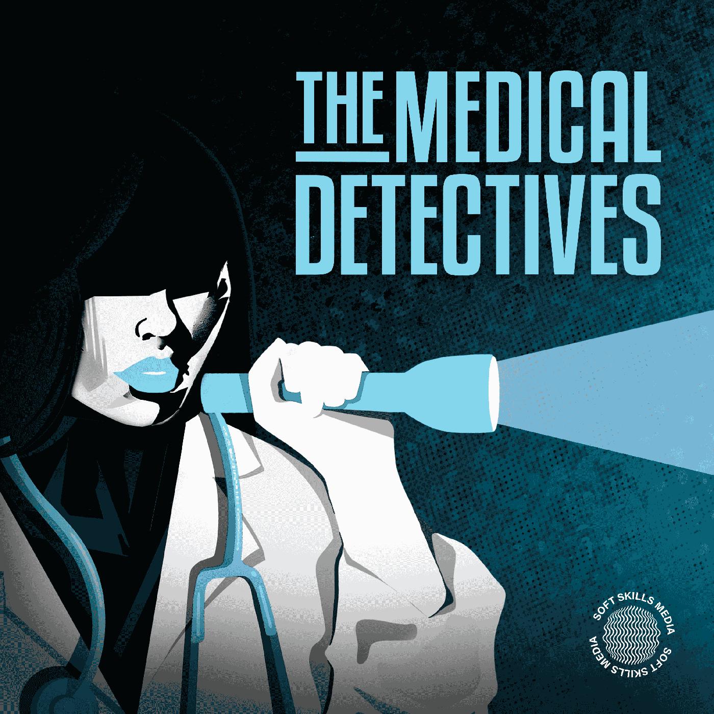 The Medical Detectives (podcast) - Soft Skills Media | Listen Notes