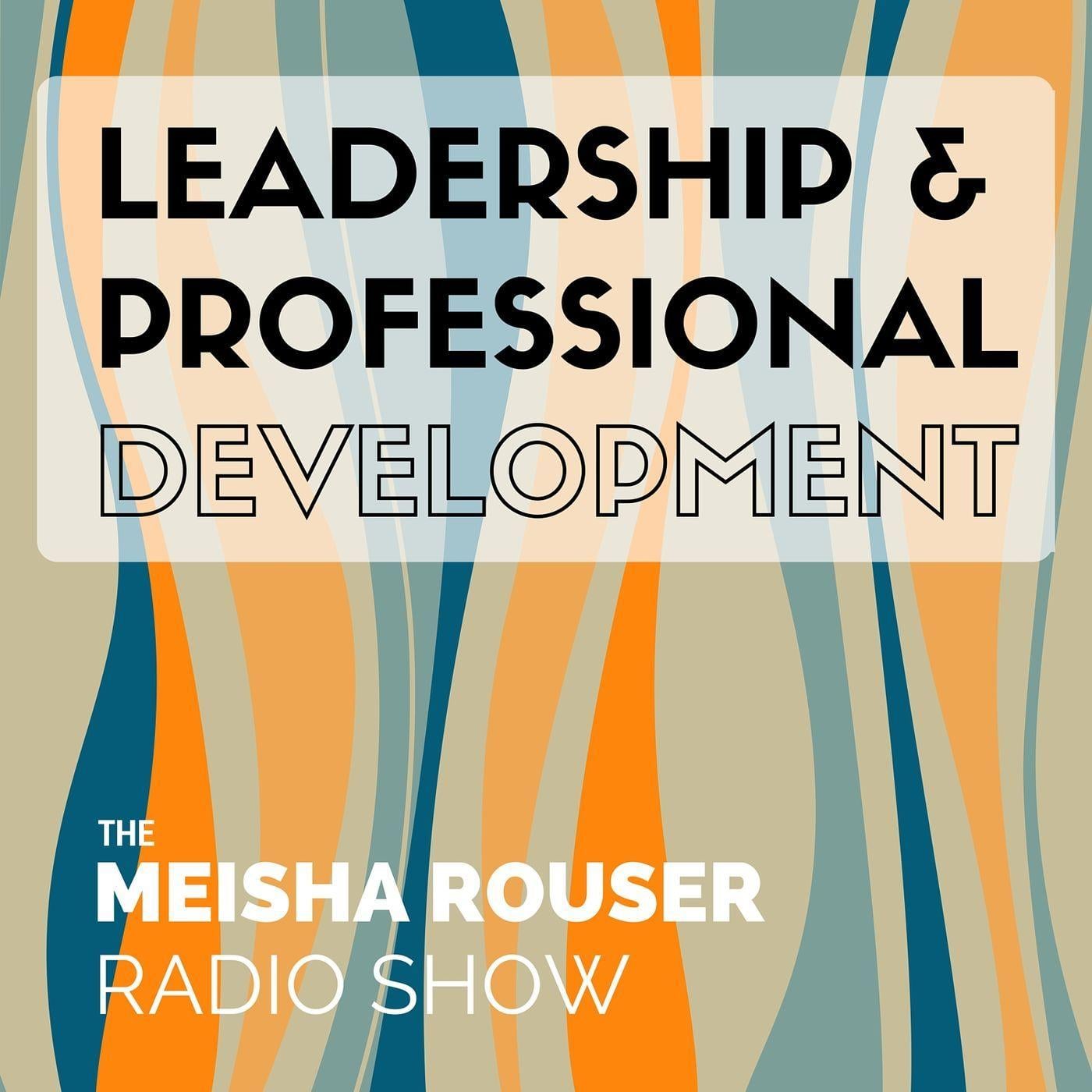 37: The Pro's and Con's of Shared Leadership - The Meisha Rouser Show ...