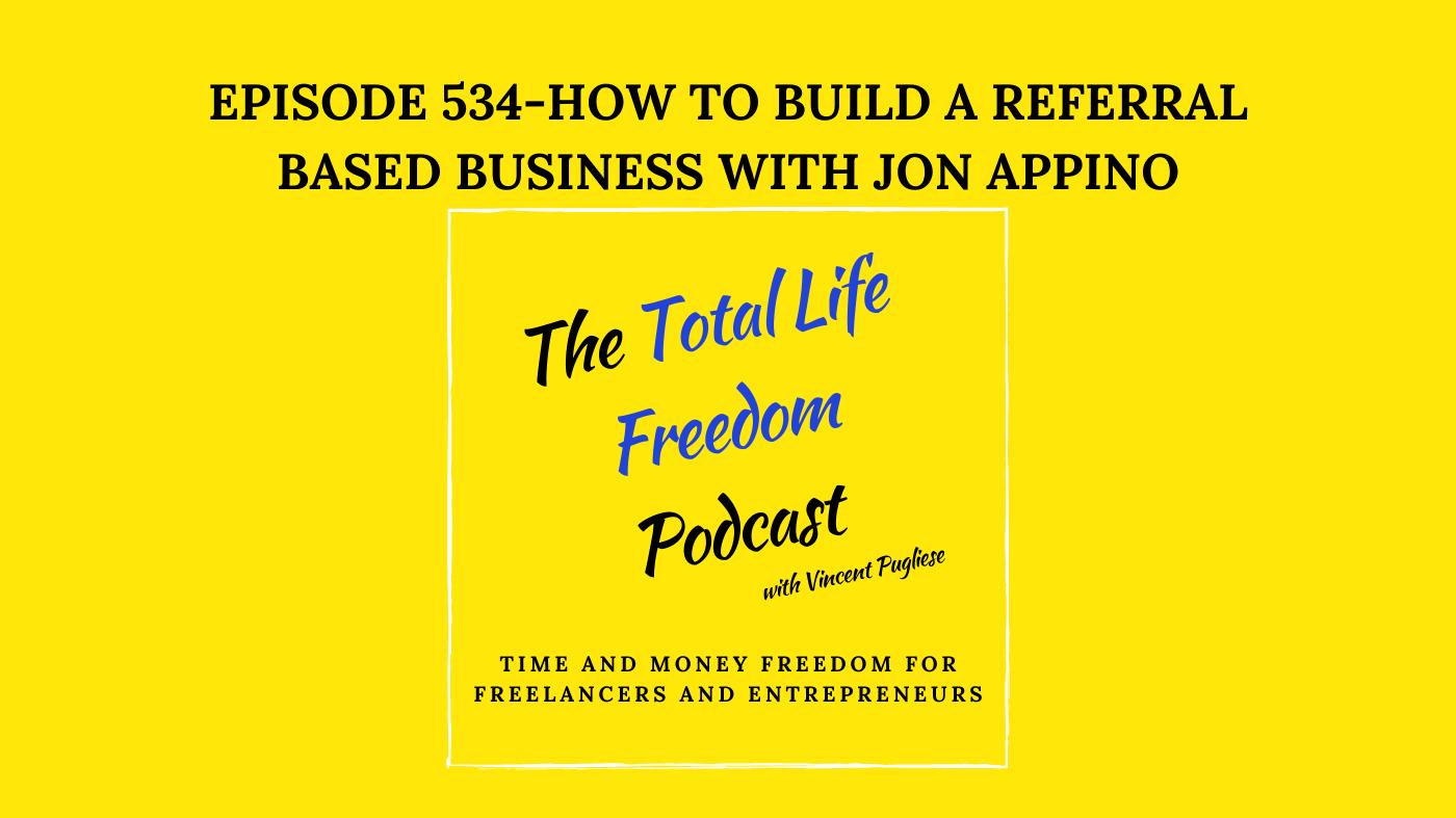 How To Build A Referral Based Business With Jon Appino | Listen Notes