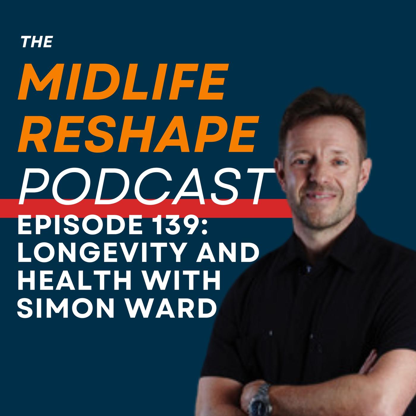 Longevity and Health with Simon Ward - The Midlife Reshape (podcast ...