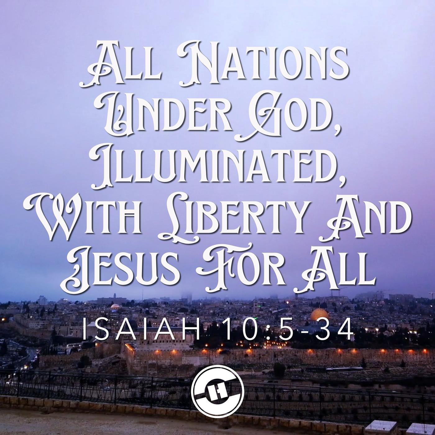Isaiah 10:5-34 – All Nations Under God, Illuminated, With Liberty And ...
