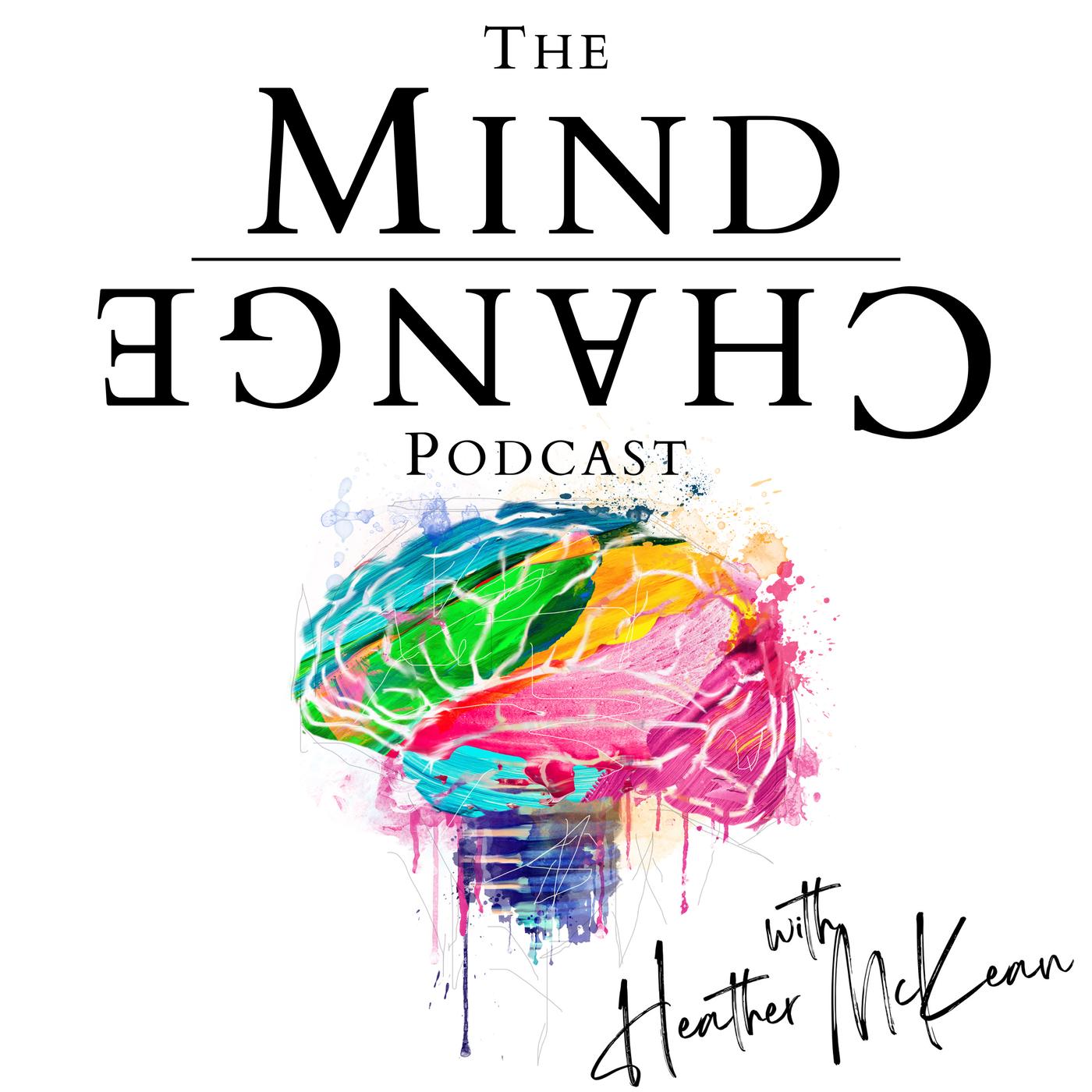 The Mind Change Podcast - Mind Change | Listen Notes