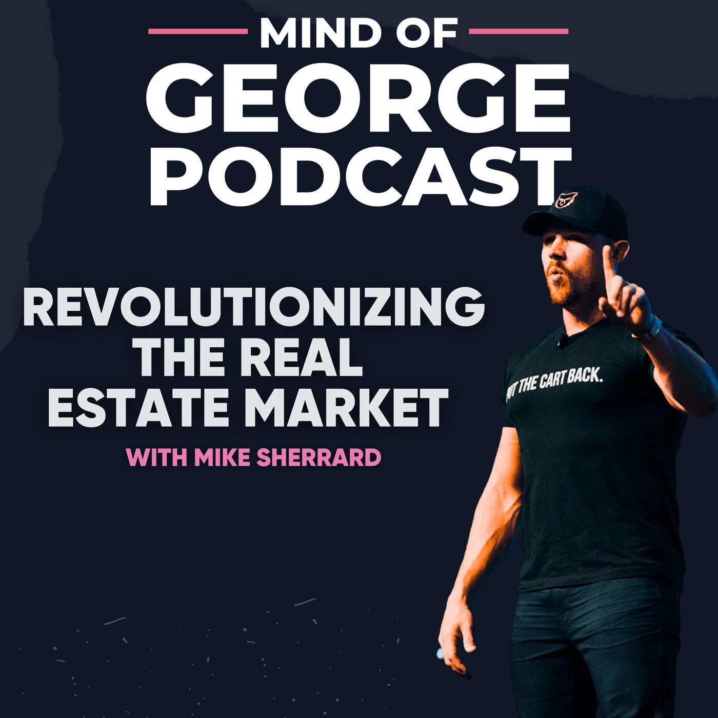 Revolutionizing The Real Estate Market With Mike Sherrard | Listen Notes