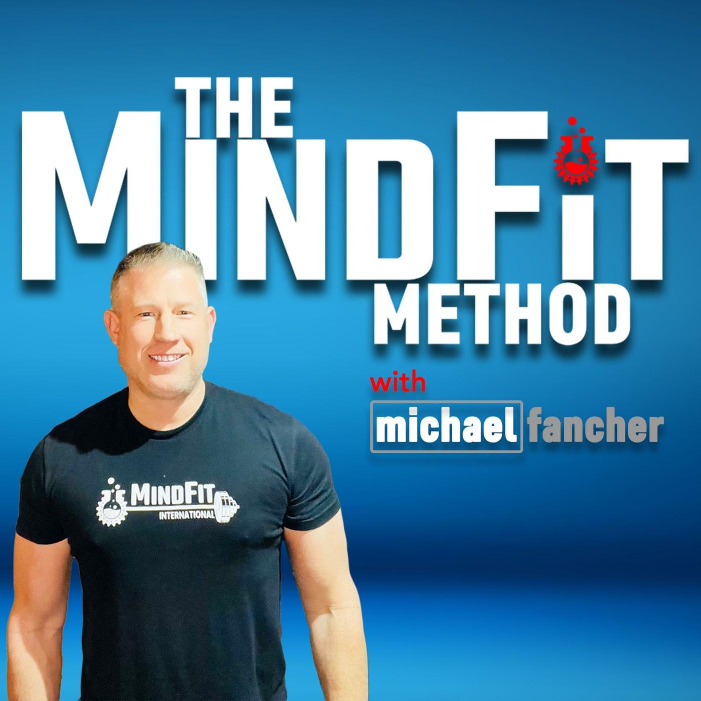 The MindFit Method (podcast) - Michael Fancher | Listen Notes