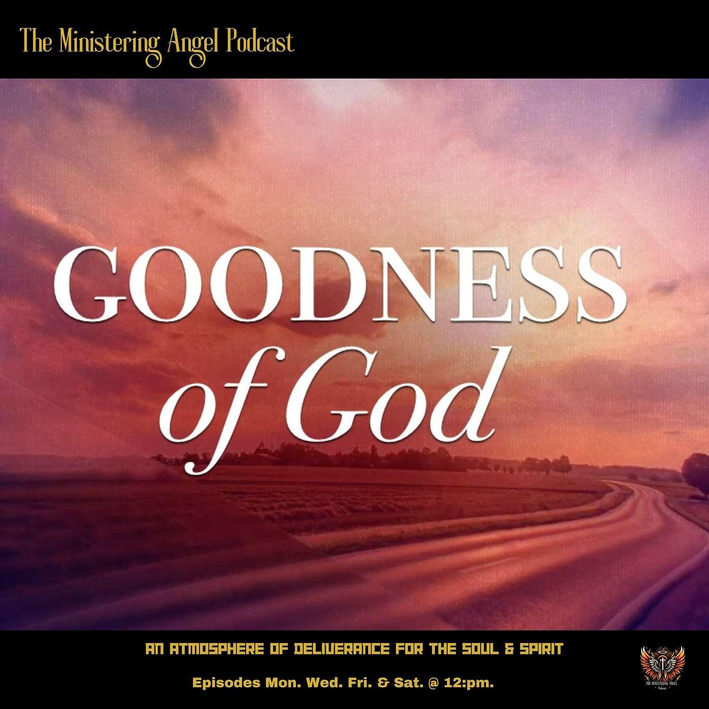 The Goodness of God - The Ministering Angel Podcast | Listen Notes