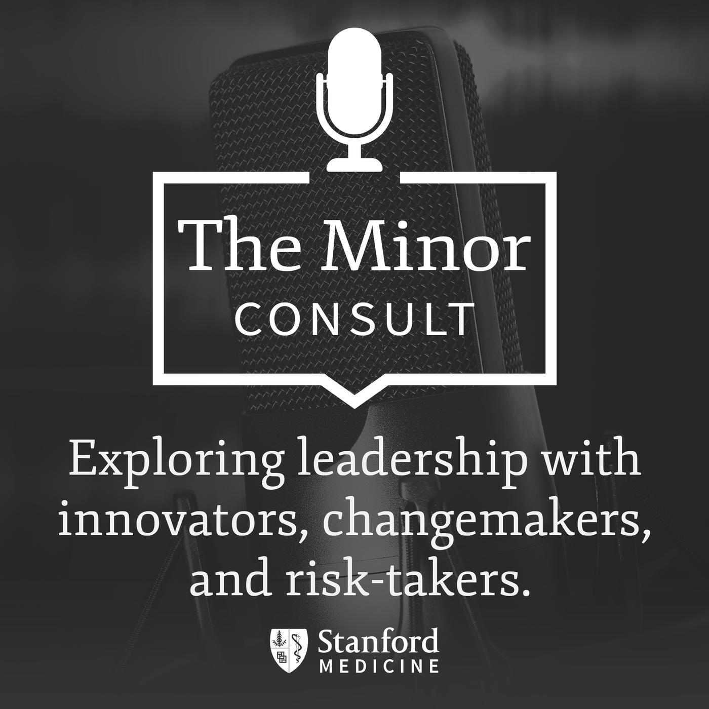 The Minor Consult (podcast) - Stanford Medicine | Listen Notes