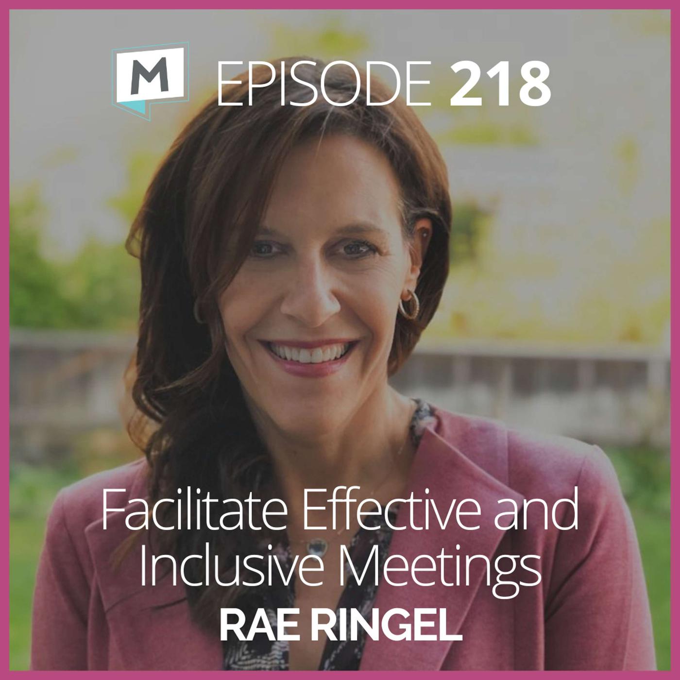 218: Facilitate Effective and Inclusive Meetings with Rae Ringel ...