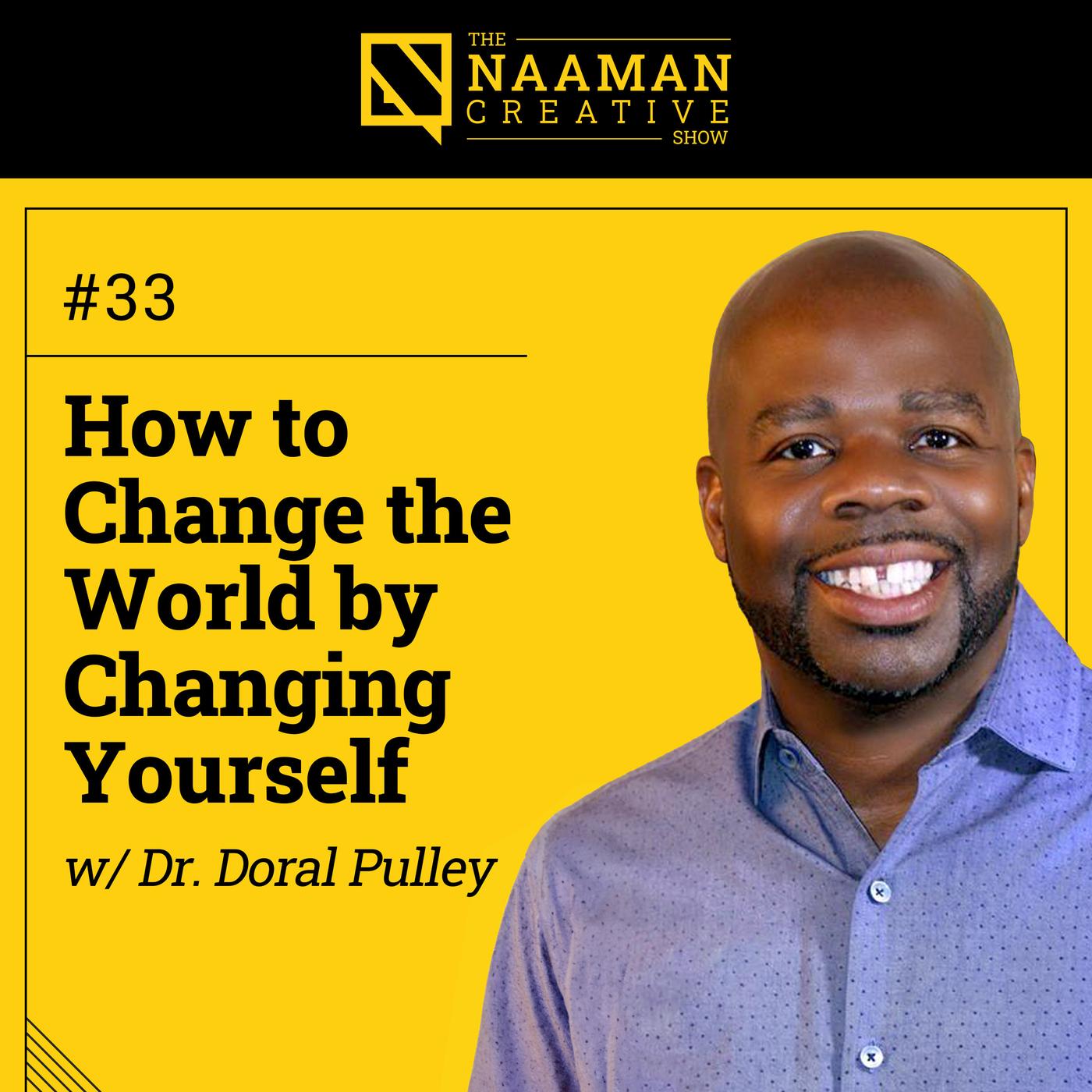 33: How to Change the World by Changing Yourself (w/ Dr. Doral Pulley ...