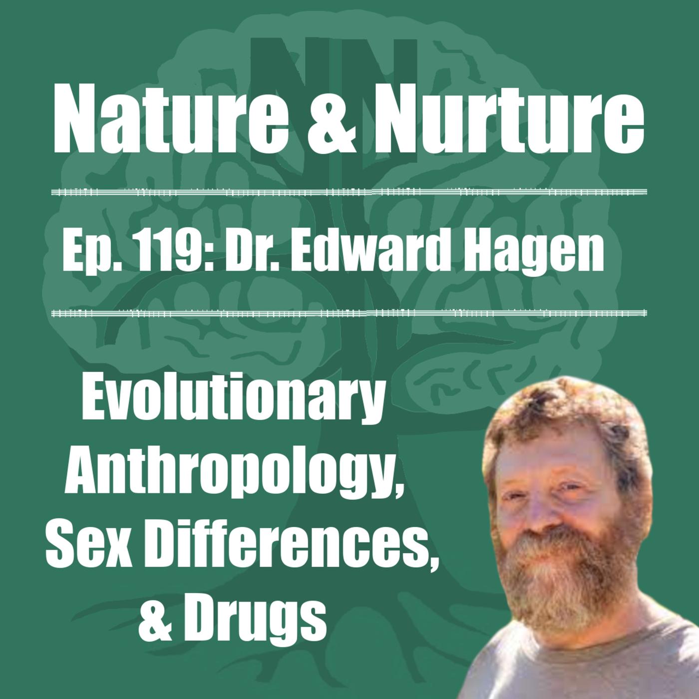 Nature & Nurture #119: Dr. Edward Hagen - Evolutionary Anthropology ...