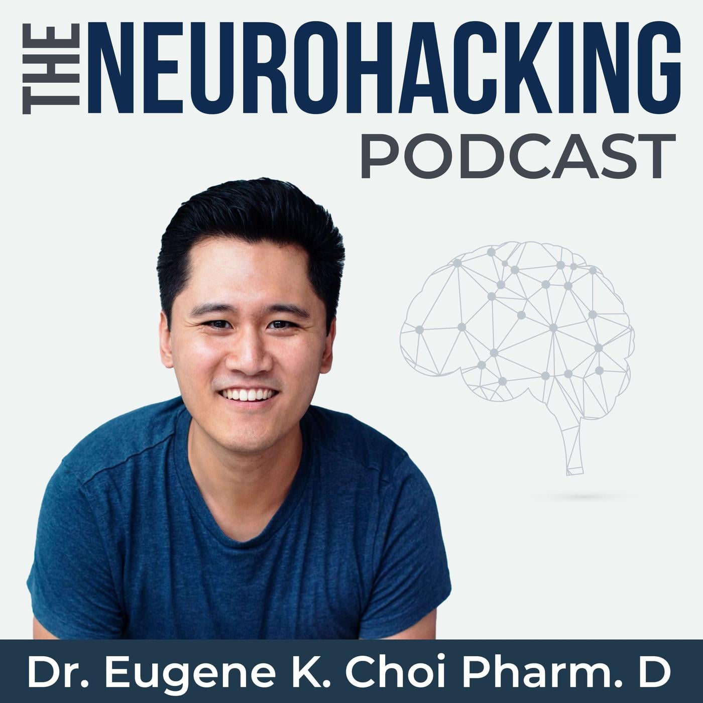 The Neurohacking Podcast - Dr. Eugene K. Choi Pharm. D | Listen Notes