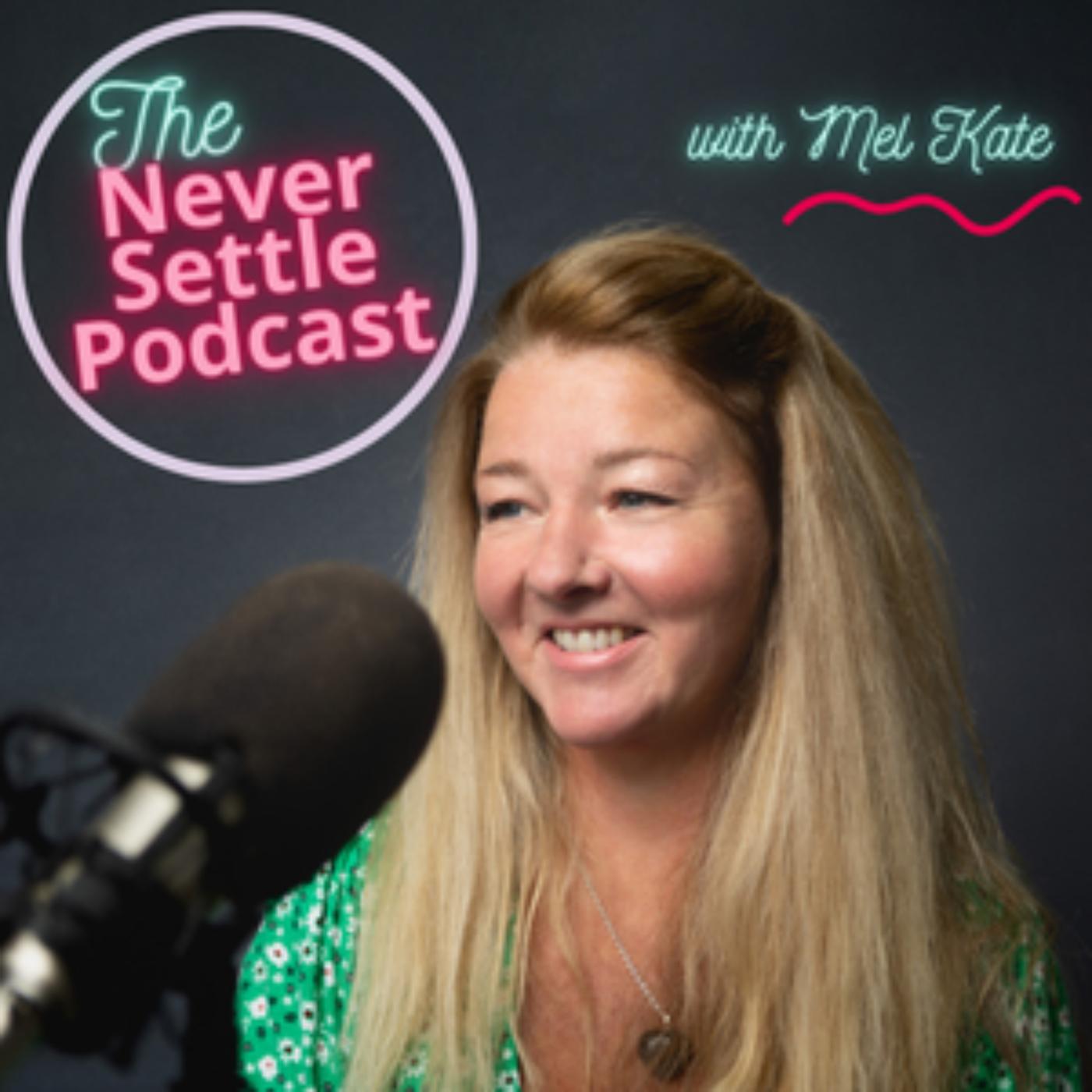 The Never Settle Podcast - Mel Kate | Listen Notes