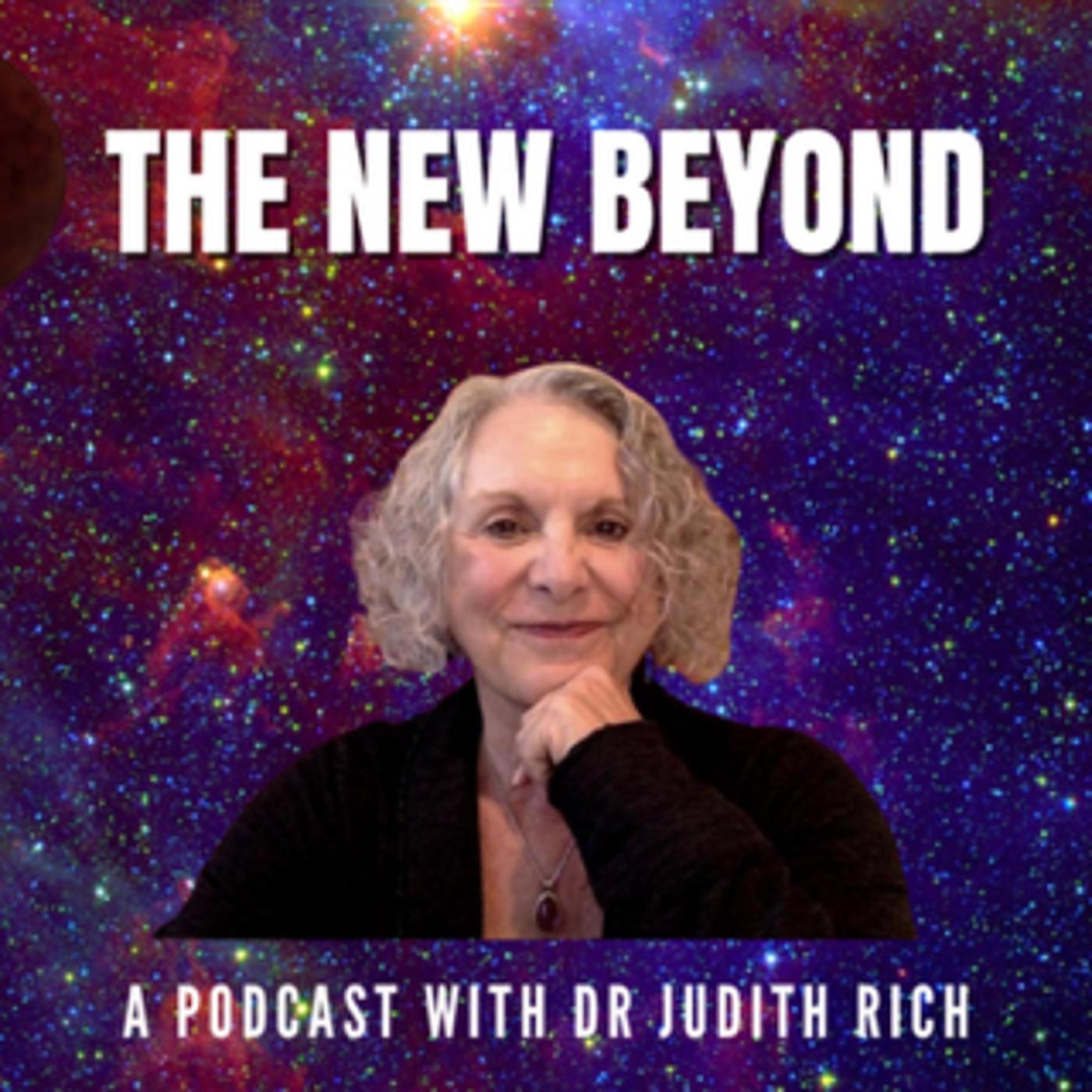 The New Beyond with Dr. Judith Rich (pódcast) - Judith Rich | Listen Notes