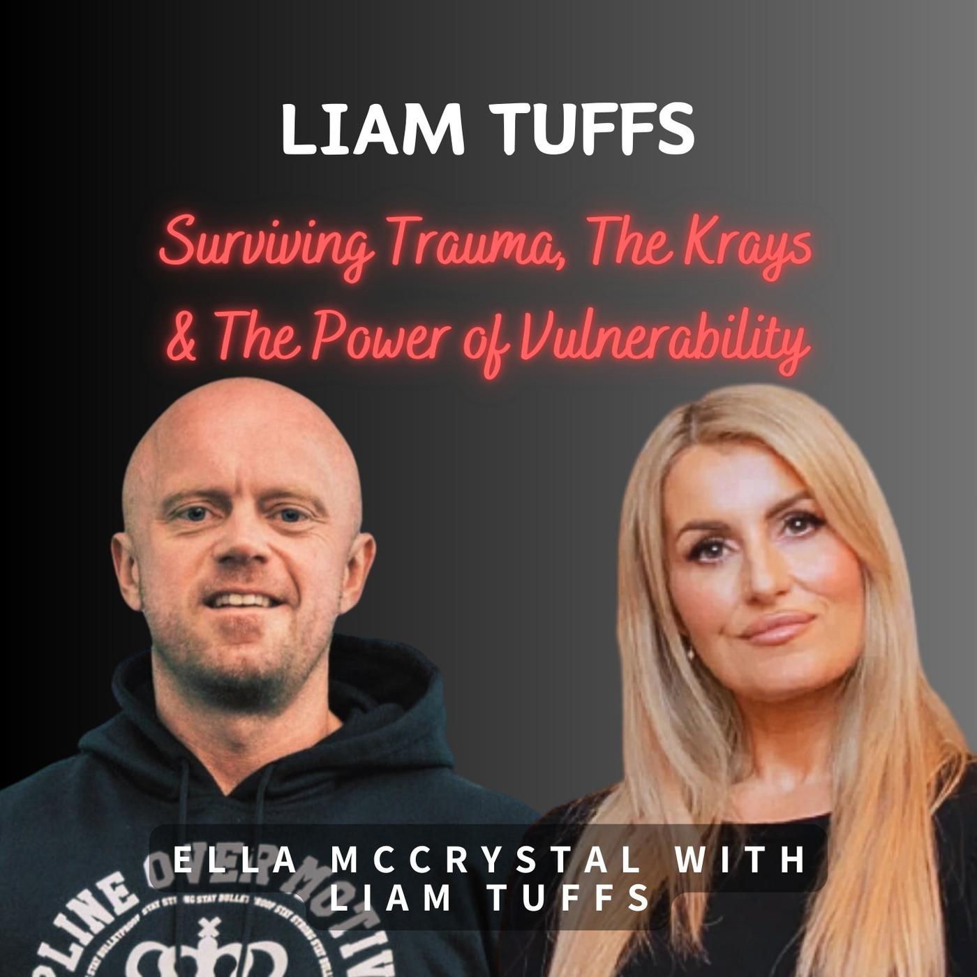Liam Tuffs: Surviving Trauma, The Krays & The Power of Vulnerability ...