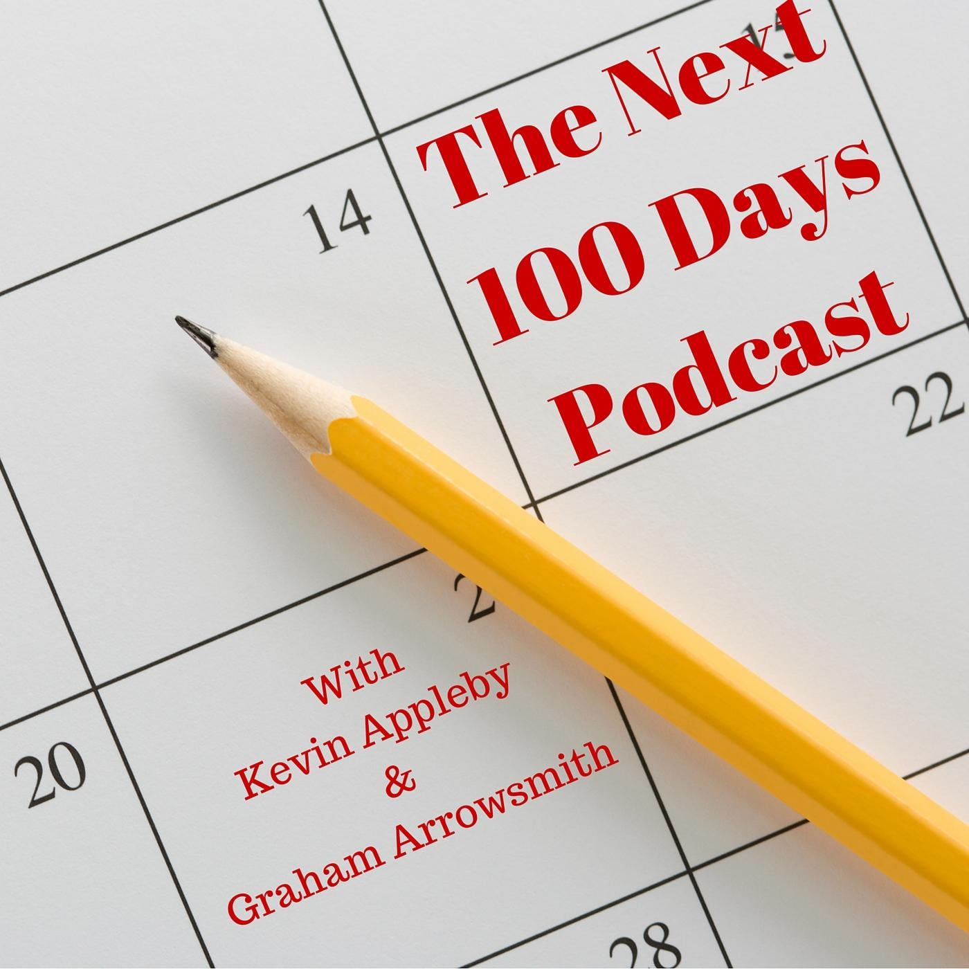 The Next 100 Days Podcast - Kevin Appleby & Graham Arrowsmith | Listen ...
