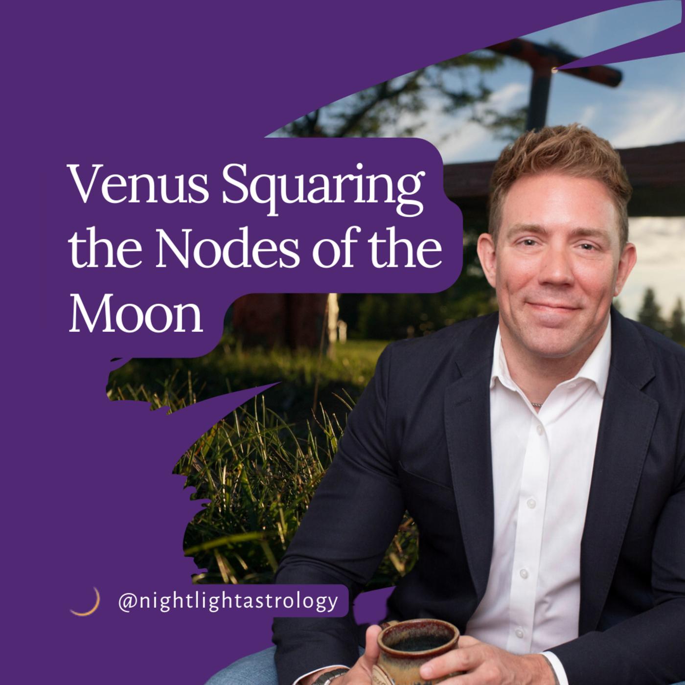 Venus Squaring the Nodes of the Moon - The Nightlight Astrology Podcast ...