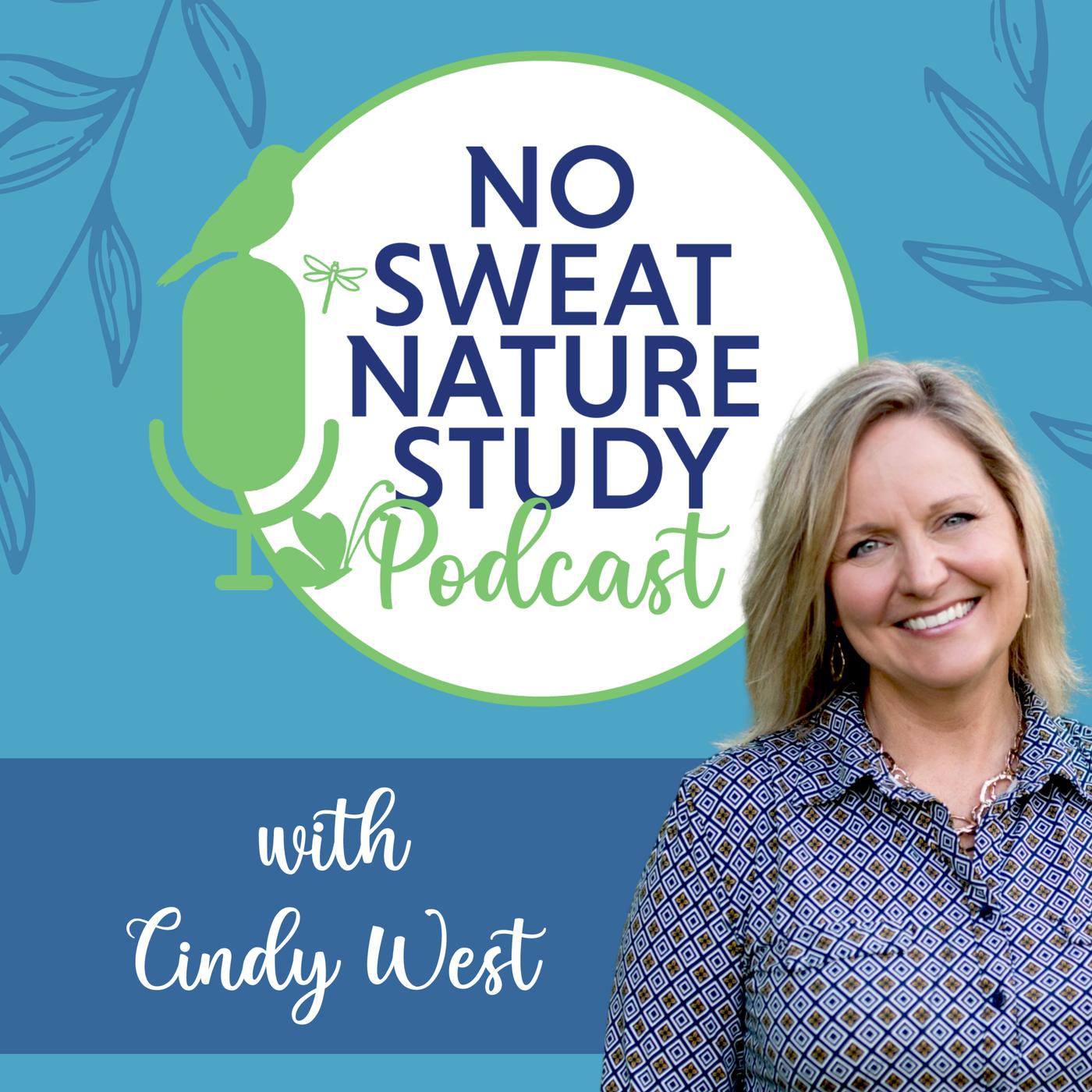 The No Sweat Nature Study Podcast - Cindy West | Listen Notes