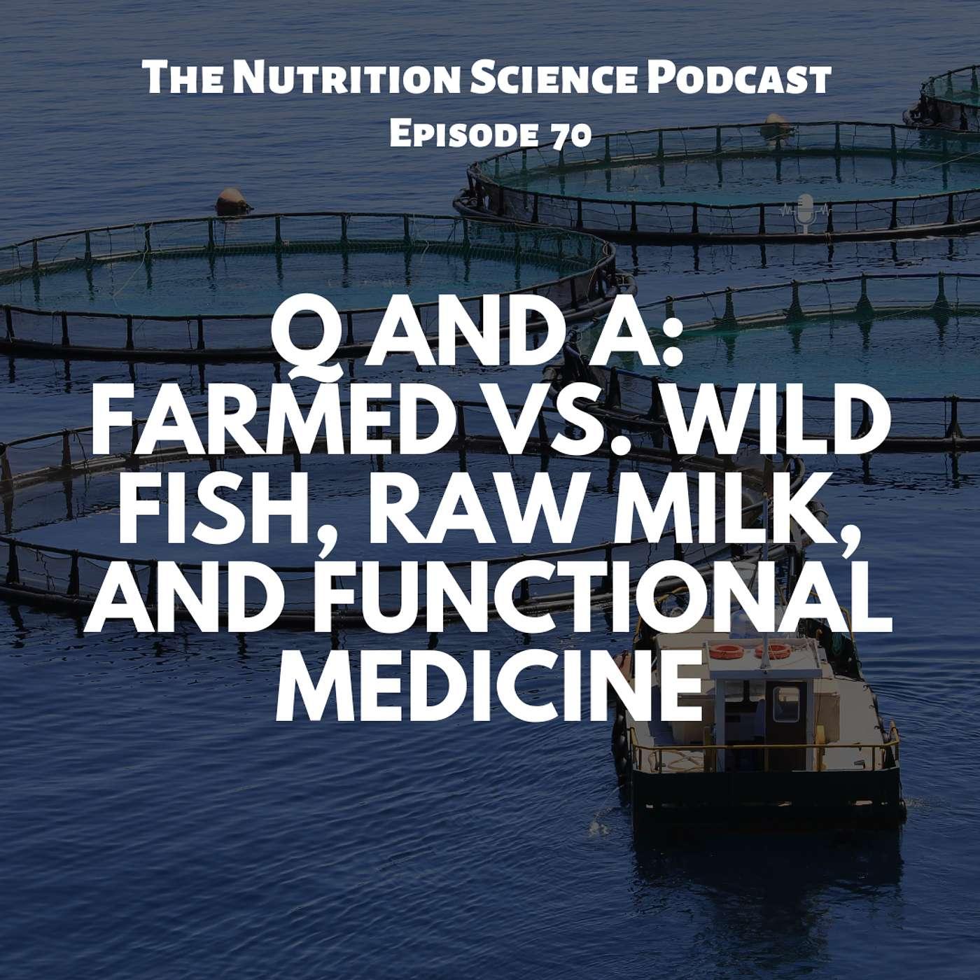Q and A: Farmed vs. Wild Fish, Raw Milk, and Functional Medicine ...