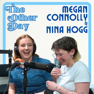 #4 - Ginge & Minge (Nina Hogg & Megan Connolly) - The Other Day with ...