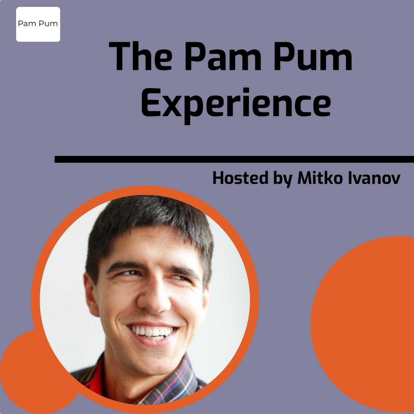 The Pam Pum Experience (podcast) - Mitko Ivanov | Listen Notes